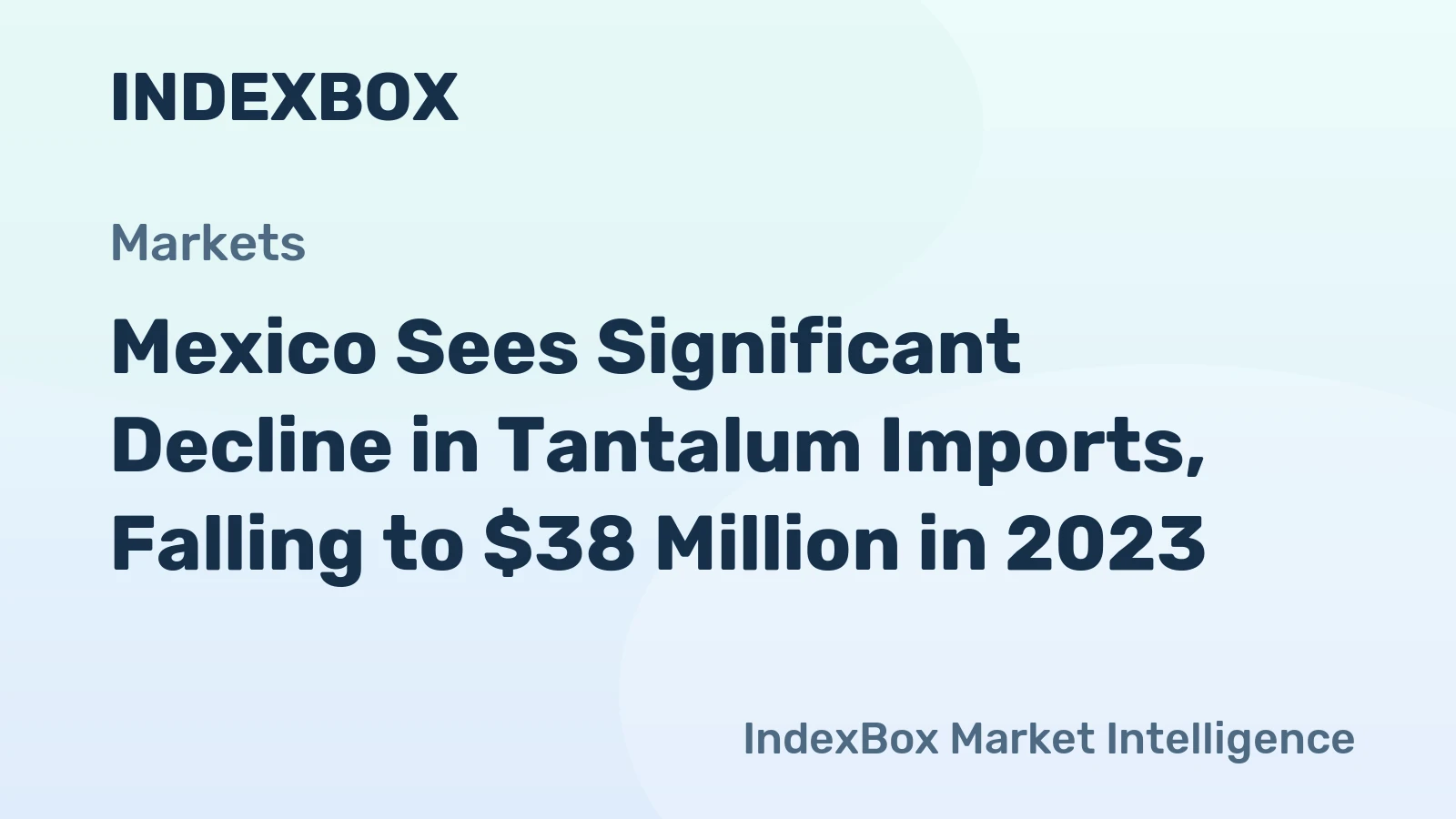 Mexico Sees Significant Decline in Tantalum Imports, Falling to $38 Million in 2023