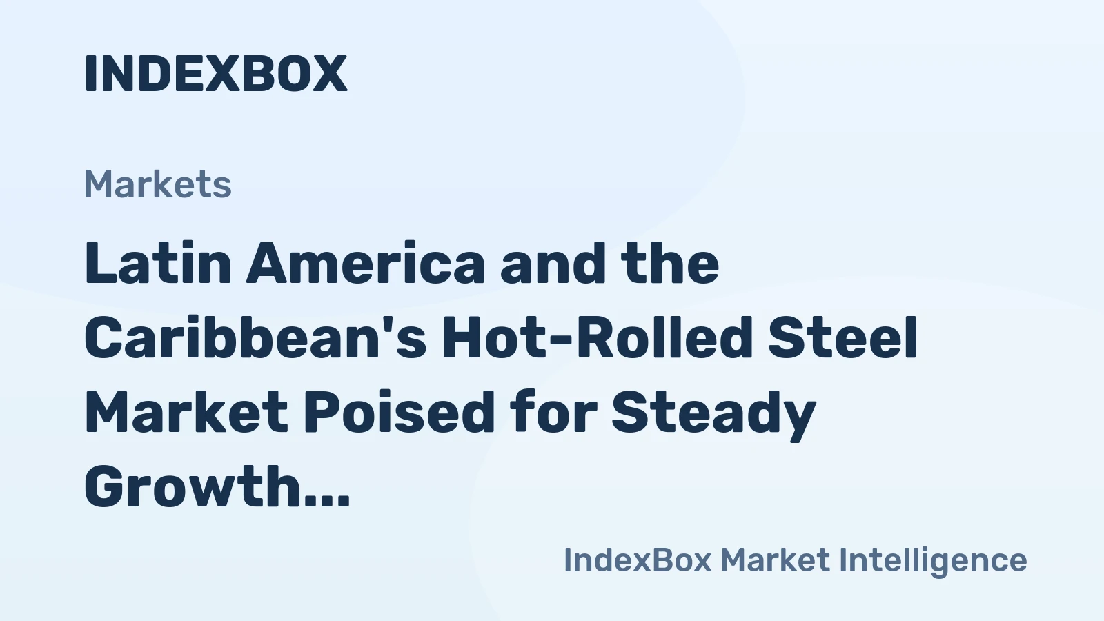 Latin America and the Caribbean's Hot-Rolled Steel Market Poised for Steady Growth With a +2.8% CAGR in Value
