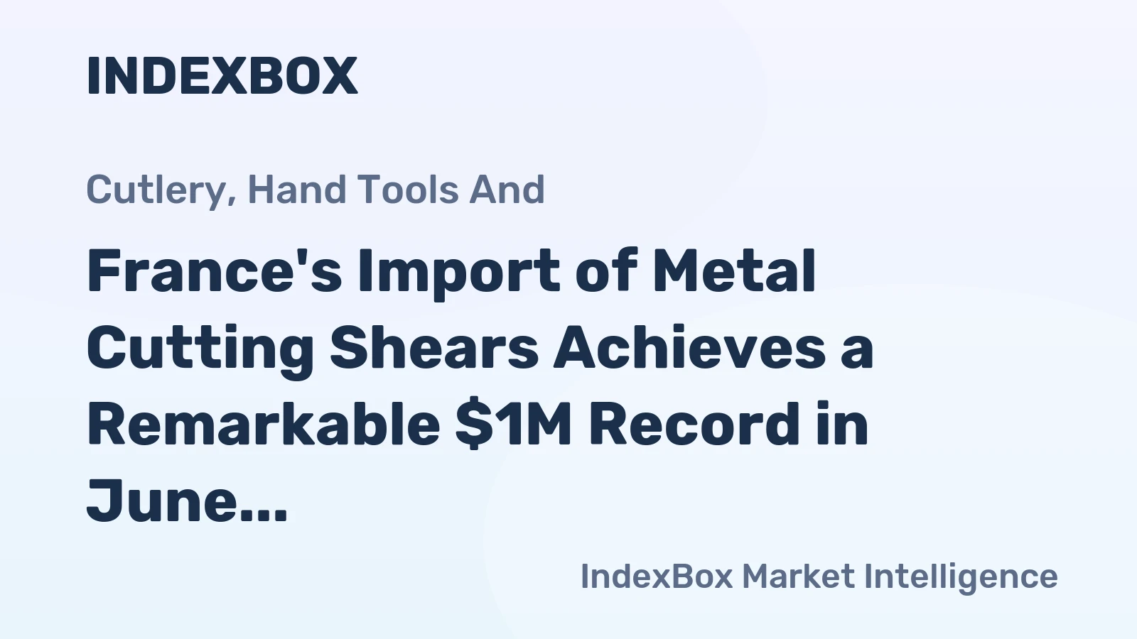 France's Import of Metal Cutting Shears Achieves a Remarkable $1M Record in June 2023