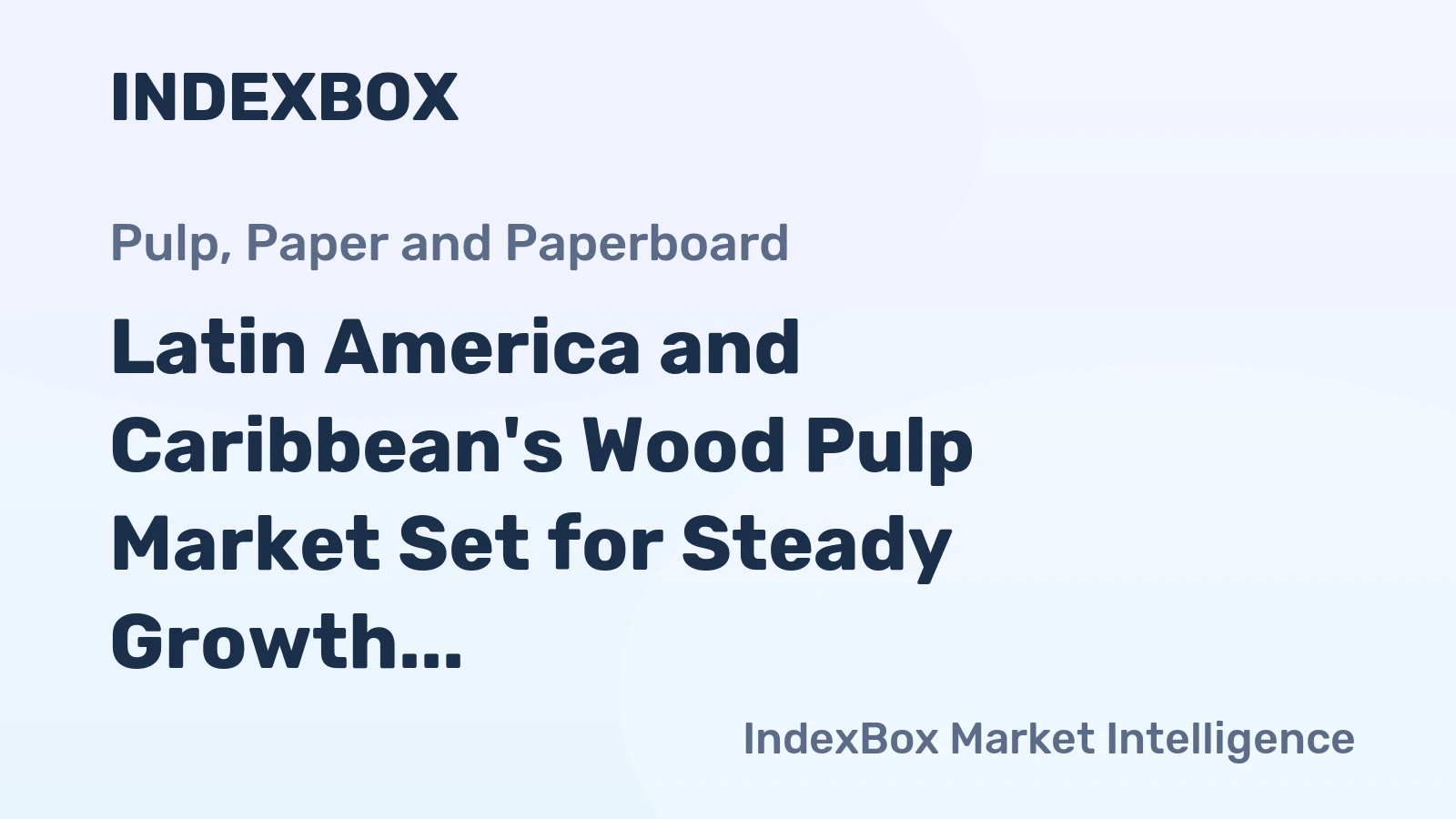 Latin America and Caribbean's Wood Pulp Market Set for Steady Growth with 4.8% CAGR in Value Through 2035