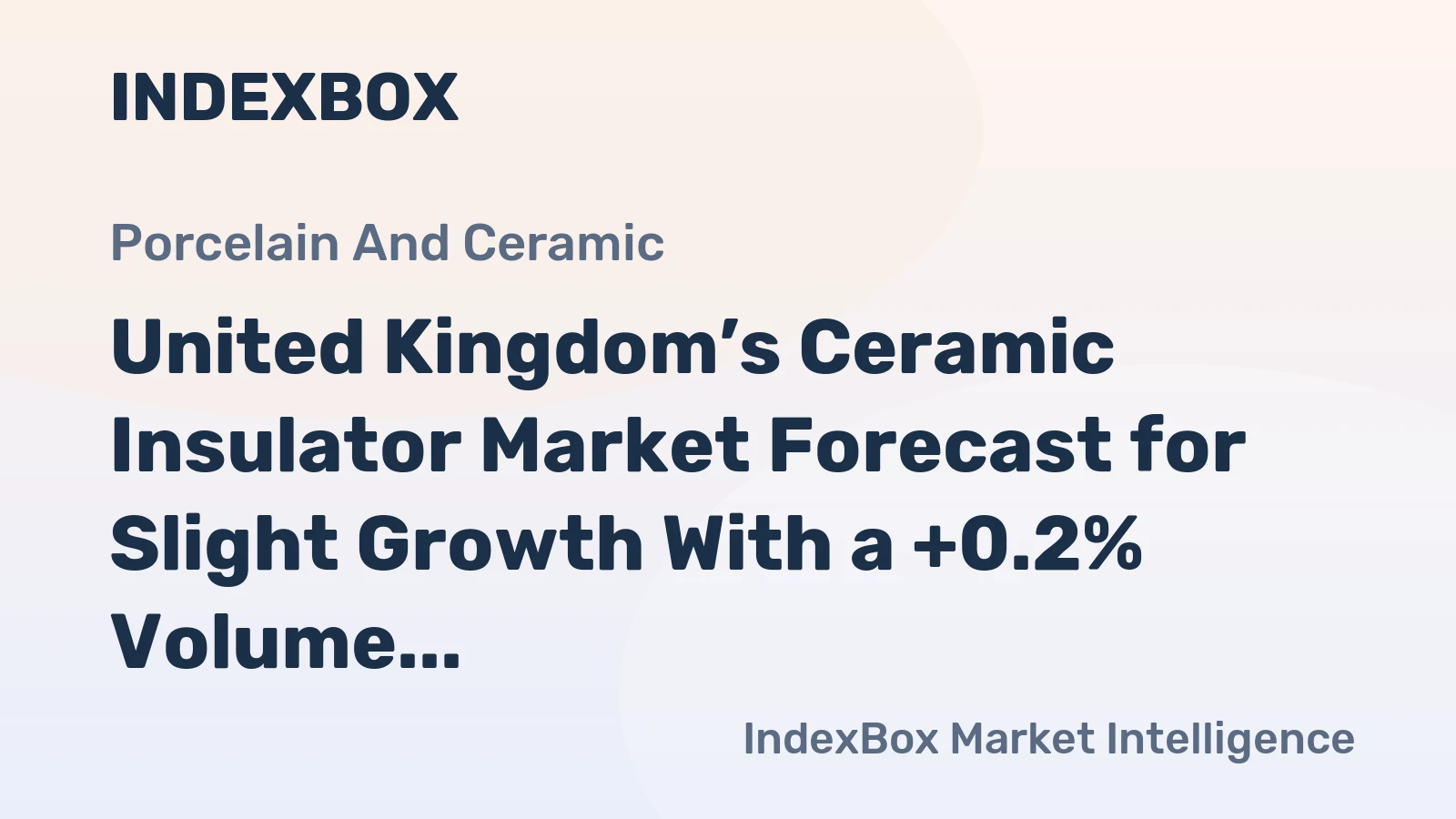 United Kingdom’s Ceramic Insulator Market Forecast for Slight Growth With a +0.2% Volume CAGR
