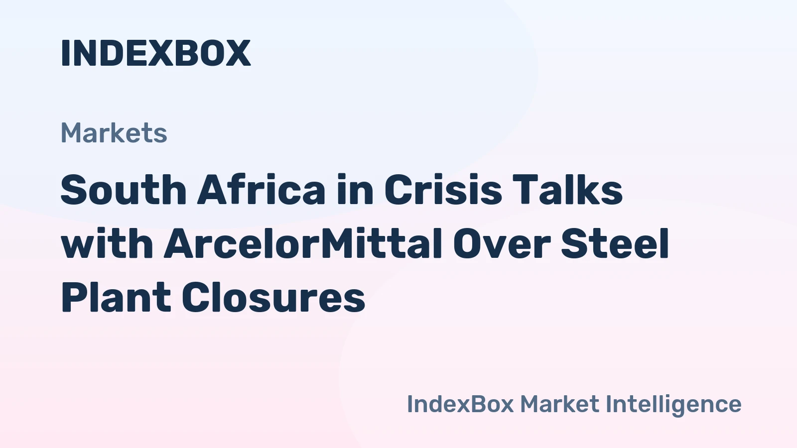 South Africa in Crisis Talks with ArcelorMittal Over Steel Plant Closures