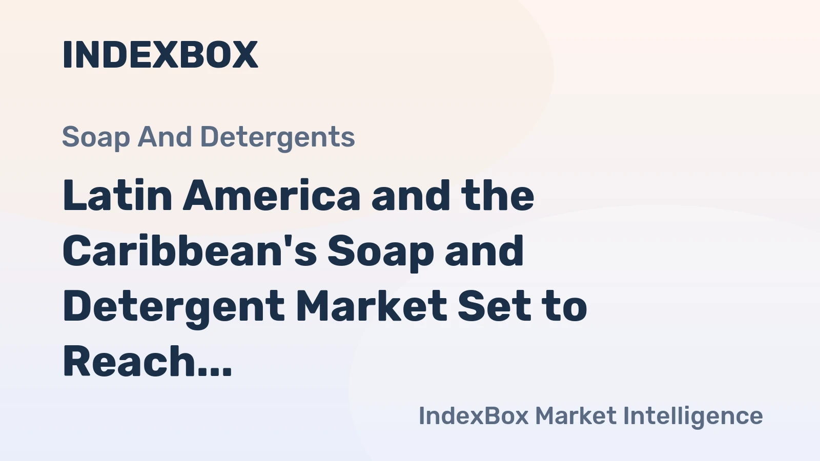Latin America and the Caribbean's Soap and Detergent Market Set to Reach 19 Million Tons and $29.3 Billion