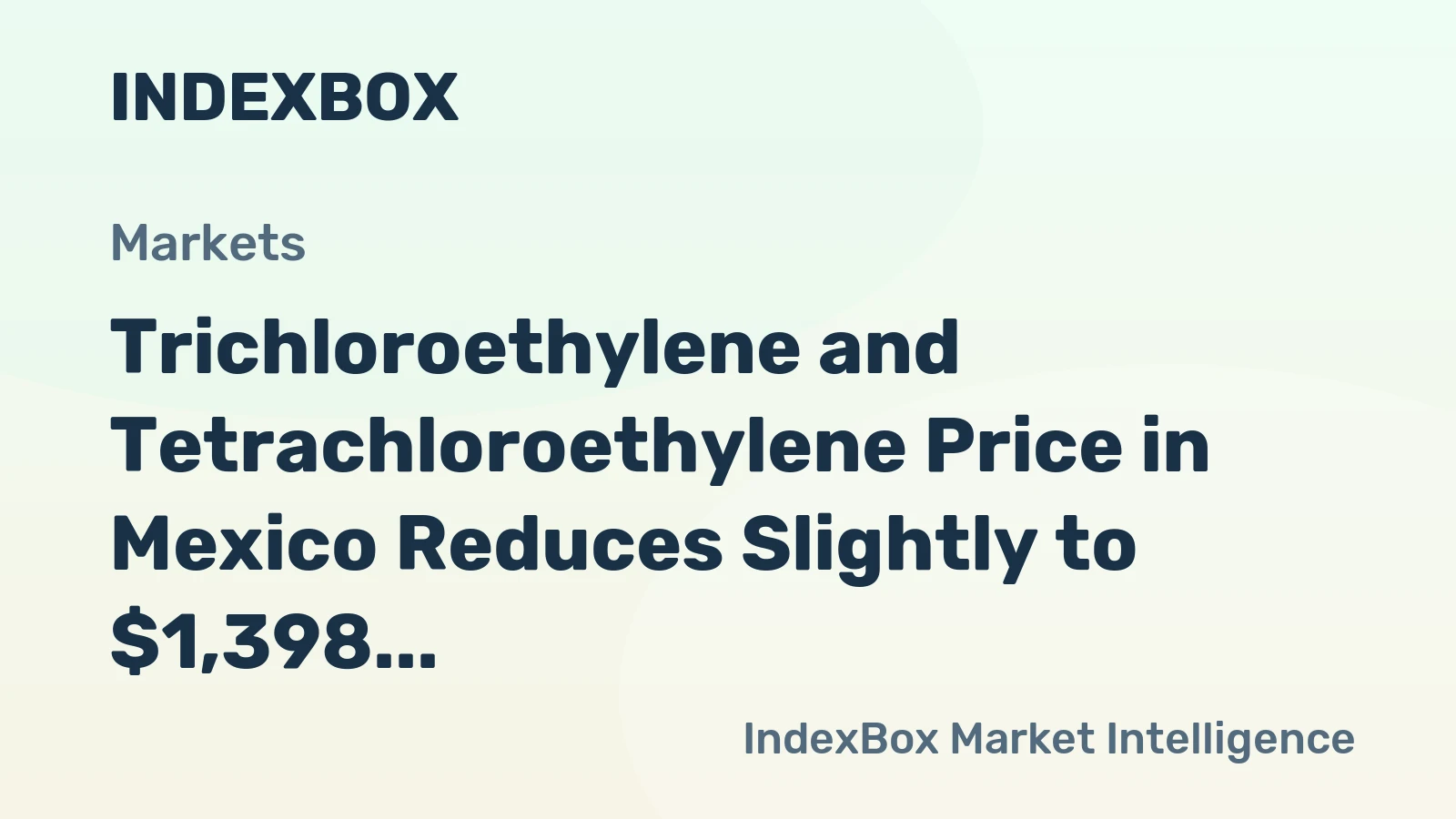Trichloroethylene and Tetrachloroethylene Price in Mexico Reduces Slightly to $1,398 per Ton
