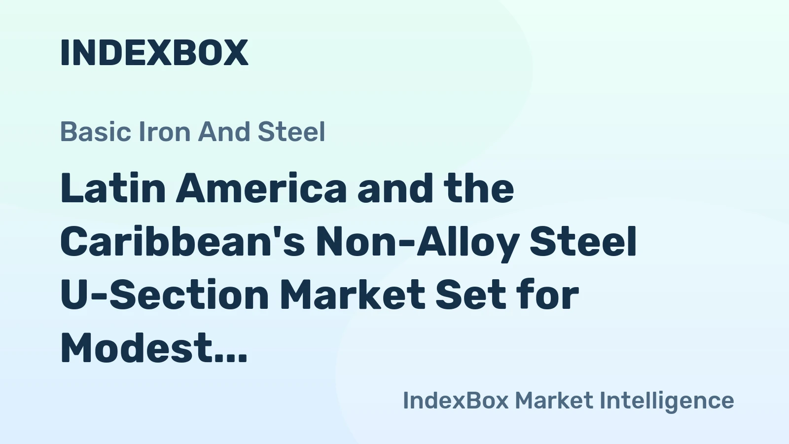 Latin America and the Caribbean's Non-Alloy Steel U-Section Market Set for Modest Growth to 859K Tons and $656M
