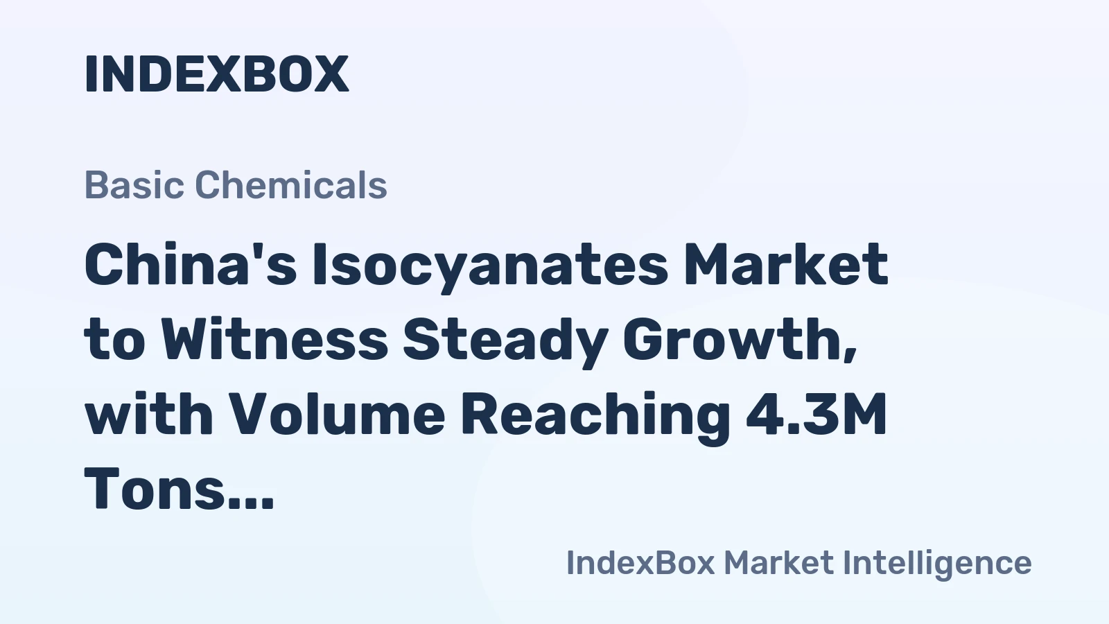 China's Isocyanates Market to Witness Steady Growth, with Volume Reaching 4.3M Tons and Value Reaching $13.6B by 2035