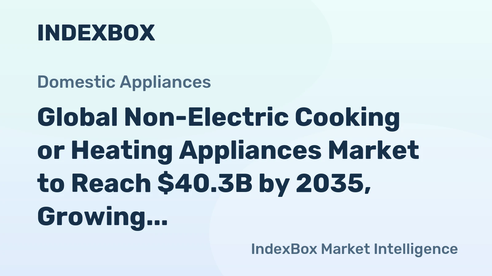 Global Non-Electric Cooking or Heating Appliances Market to Reach $40.3B by 2035, Growing at a CAGR of +6.7%
