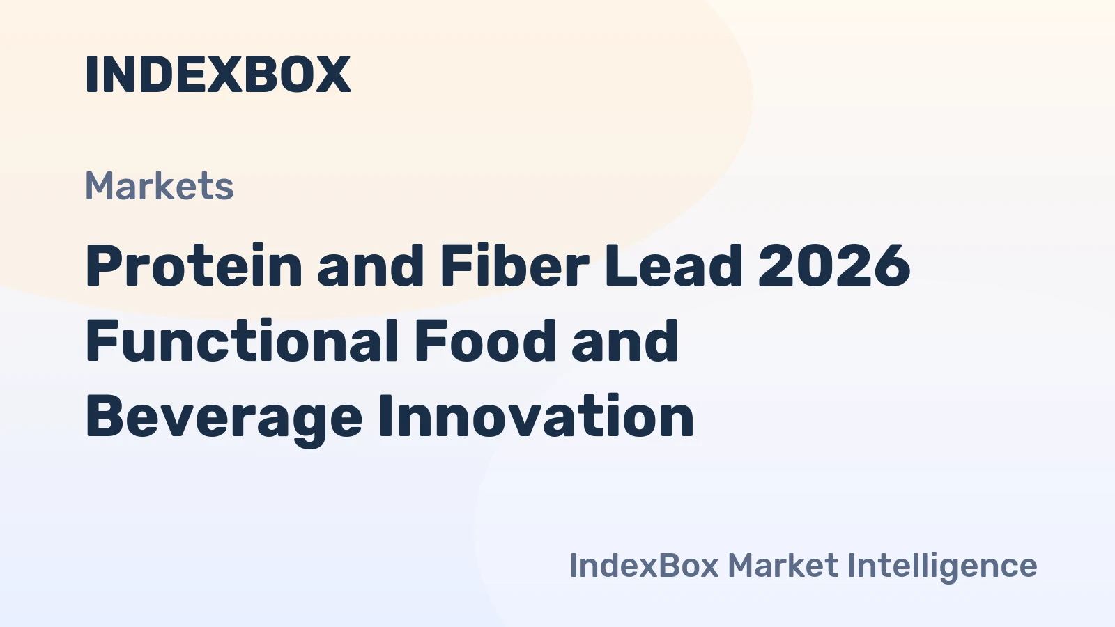 Protein and Fiber Lead 2026 Functional Food and Beverage Innovation