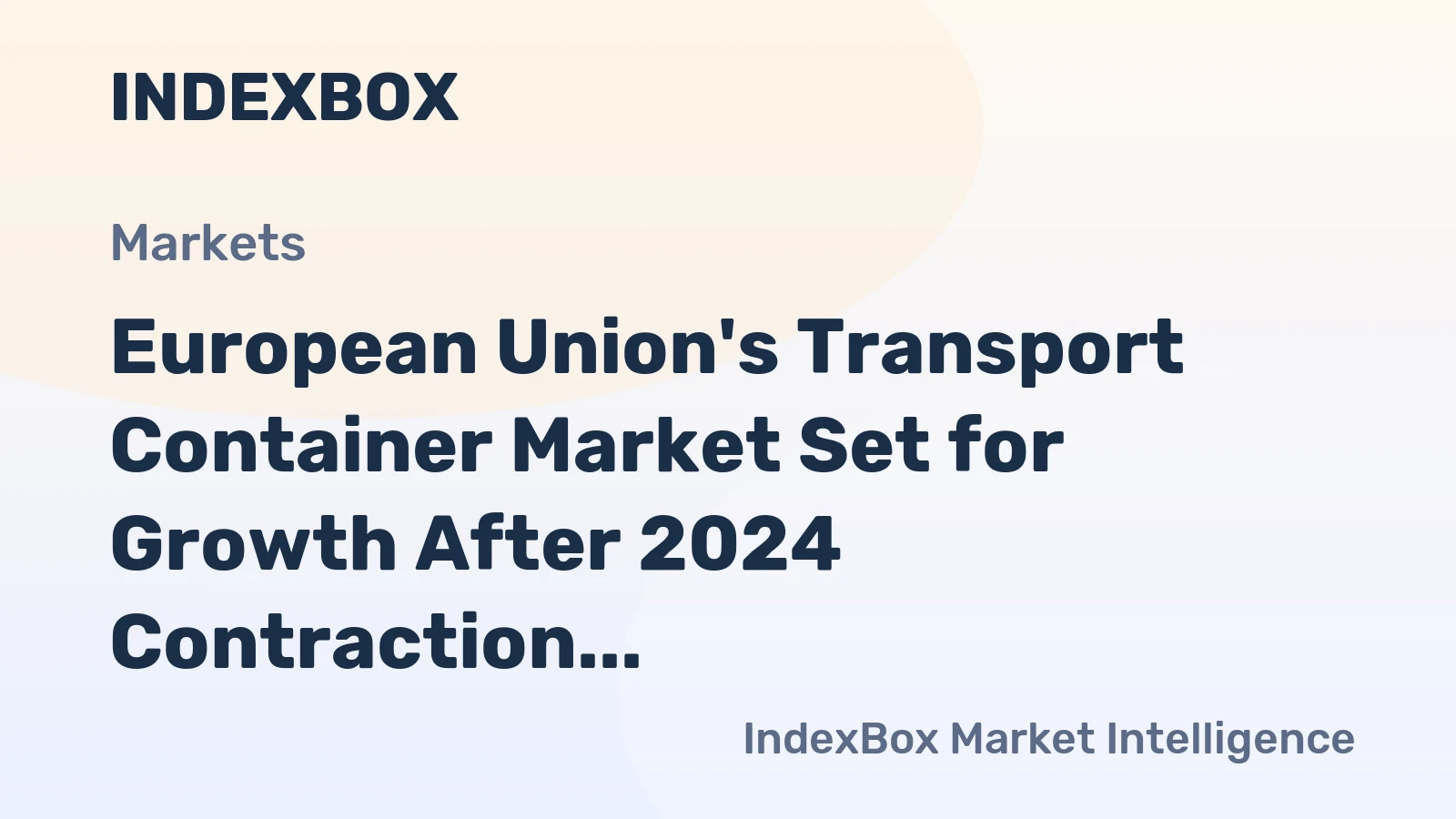 European Union's Transport Container Market Set for Growth After 2024 Contraction