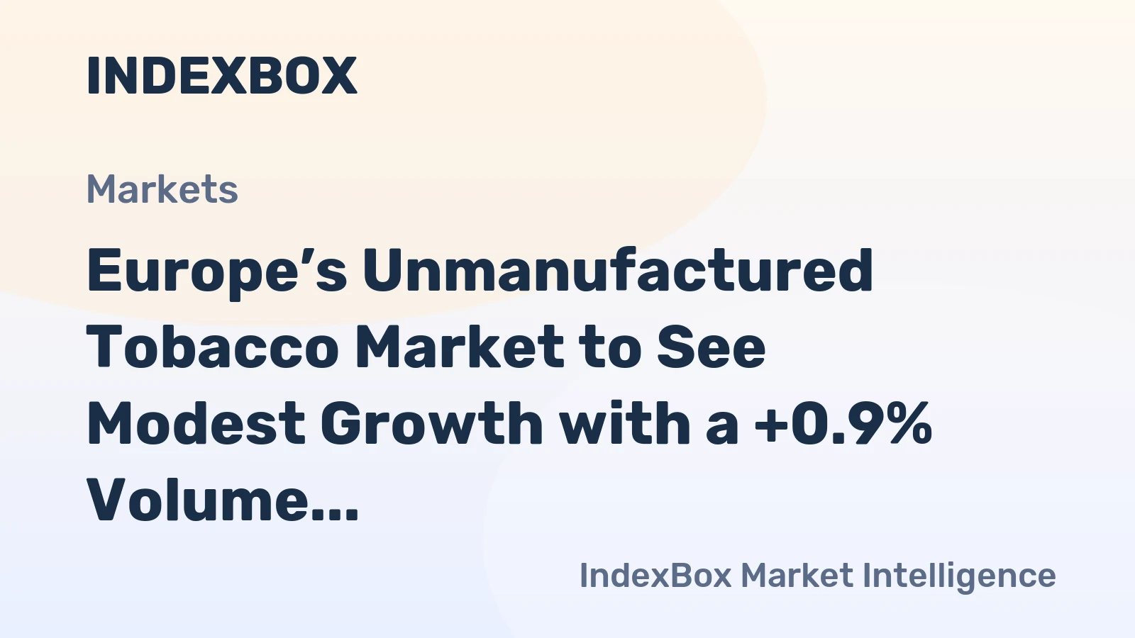 Europe’s Unmanufactured Tobacco Market to See Modest Growth with a +0.9% Volume CAGR
