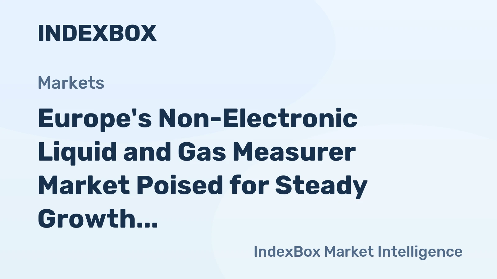 Europe's Non-Electronic Liquid and Gas Measurer Market Poised for Steady Growth With a +3.2% CAGR in Value