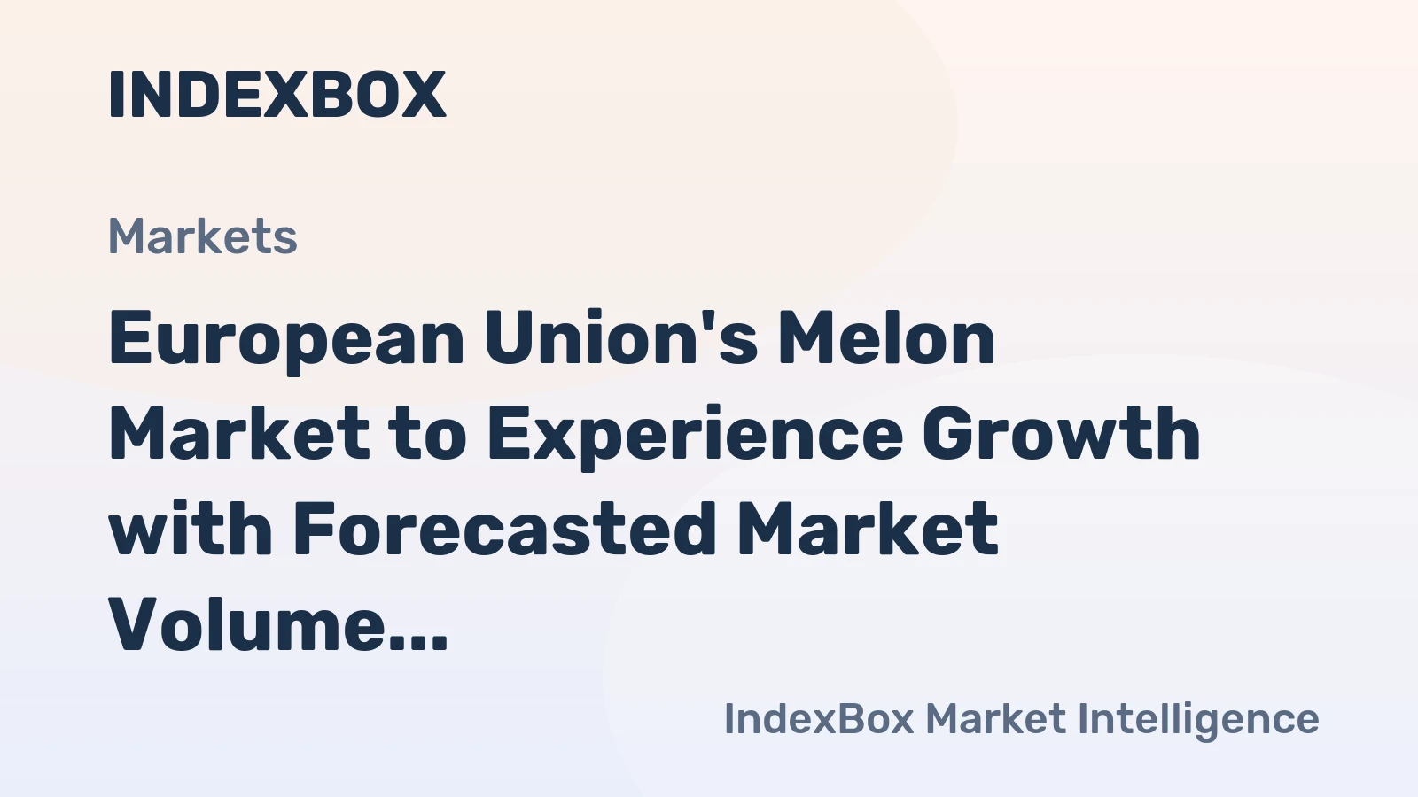 European Union's Melon Market to Experience Growth with Forecasted Market Volume of 2.2M Tons and Market Value of $3.2B by 2035