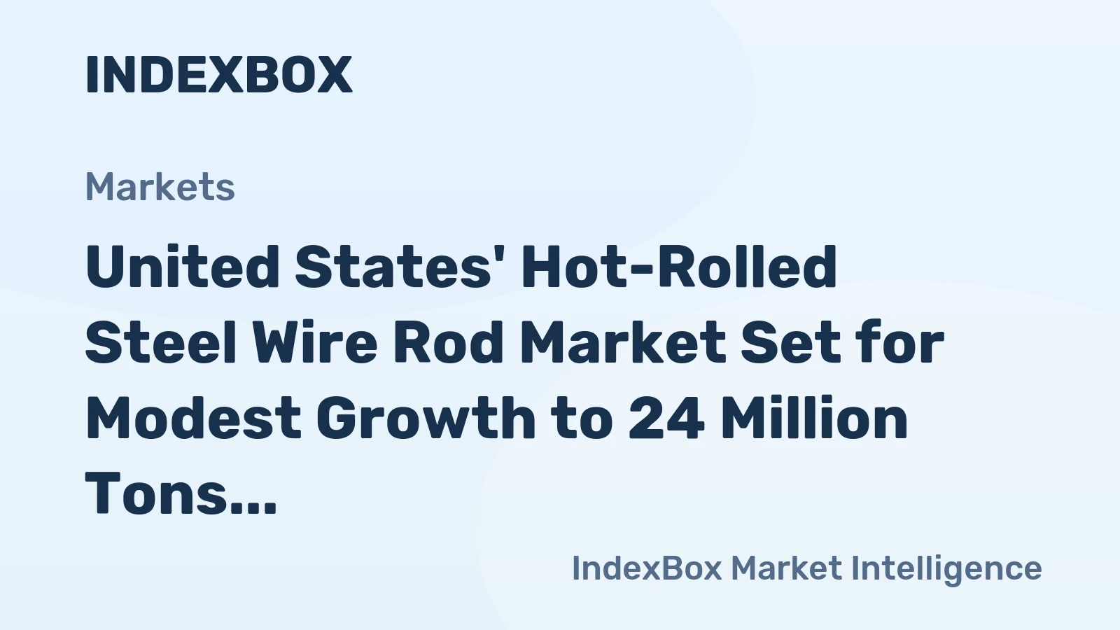 United States' Hot-Rolled Steel Wire Rod Market Set for Modest Growth to 24 Million Tons in Volume and $26.1 Billion in Value