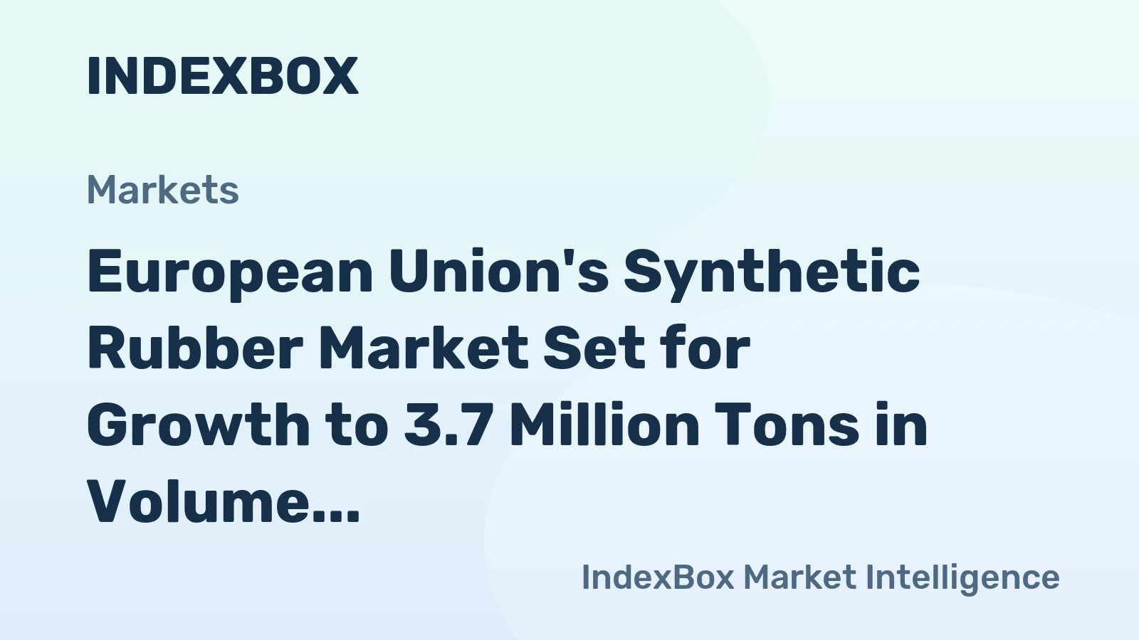 European Union's Synthetic Rubber Market Set for Growth to 3.7 Million Tons in Volume and $10.4 Billion in Value