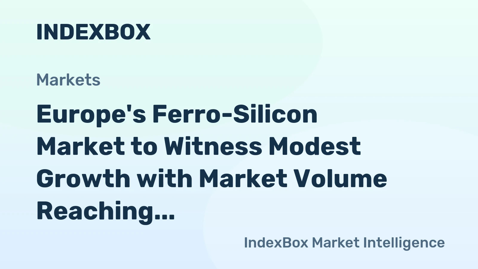 Europe's Ferro-Silicon Market to Witness Modest Growth with Market Volume Reaching 1.6M Tons and Value Reaching $2.6B by 2035