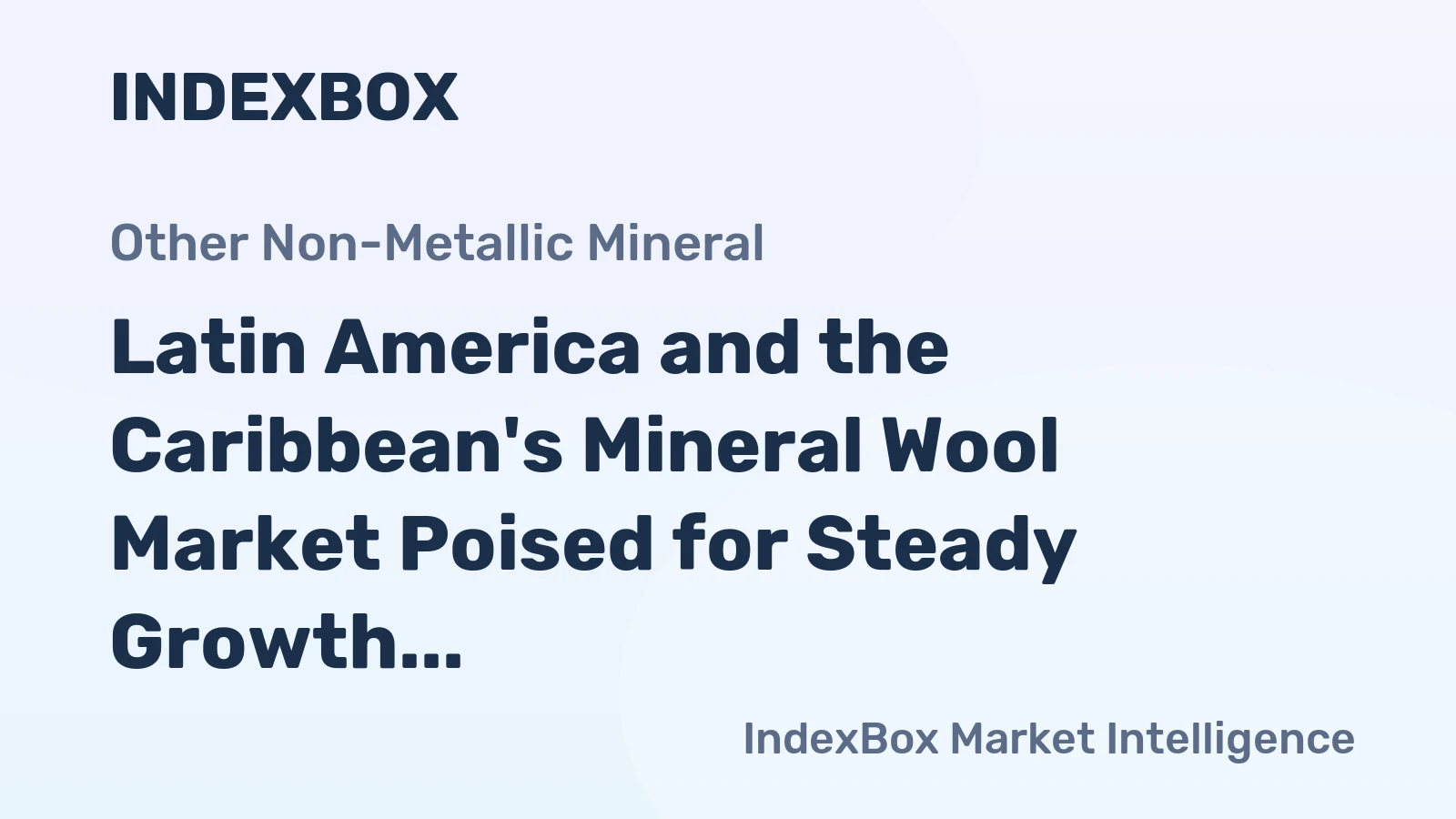 Latin America and the Caribbean's Mineral Wool Market Poised for Steady Growth With +2.3% CAGR in Value