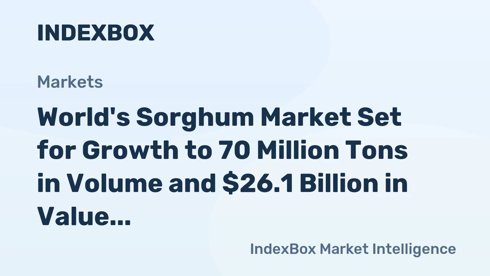 World's Sorghum Market Set for Growth to 70 Million Tons in Volume and $26.1 Billion in Value