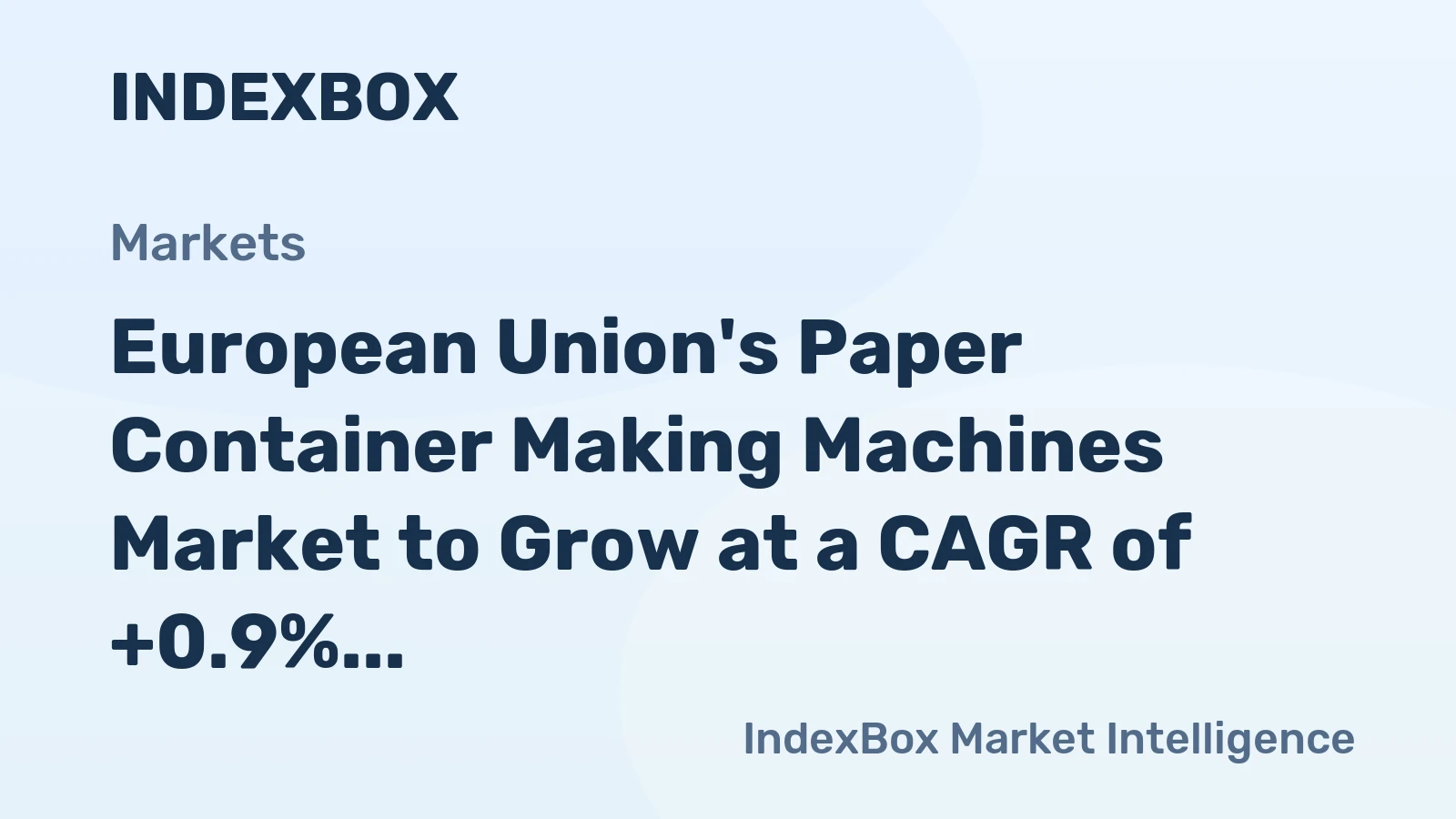 European Union's Paper Container Making Machines Market to Grow at a CAGR of +0.9% Over Next Decade