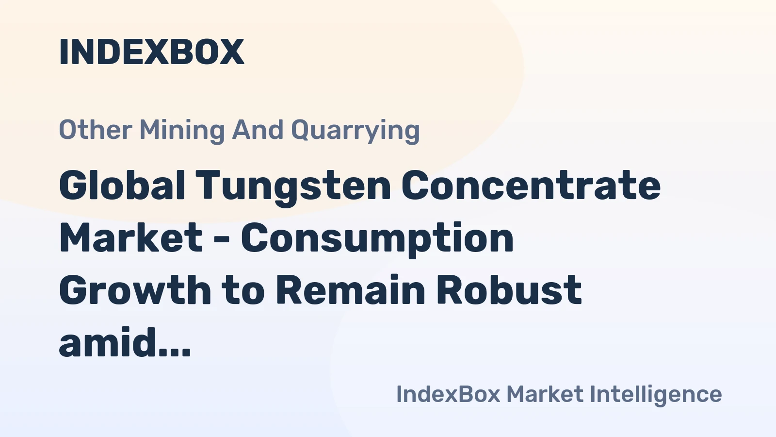 Global Tungsten Concentrate Market - Consumption Growth to Remain Robust amid Rising Demand from Steel and Machinery Sectors