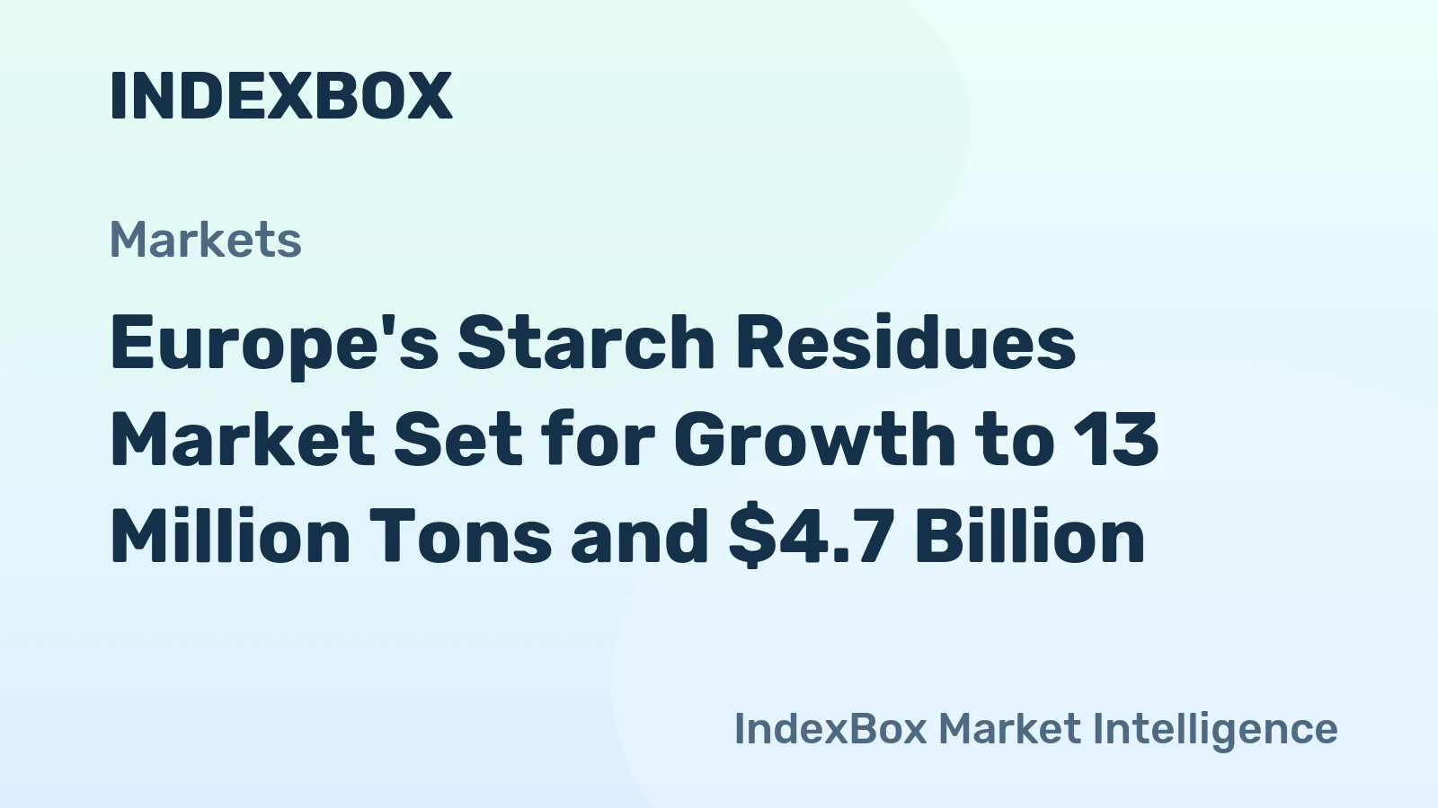 Europe's Starch Residues Market Set for Growth to 13 Million Tons and $4.7 Billion