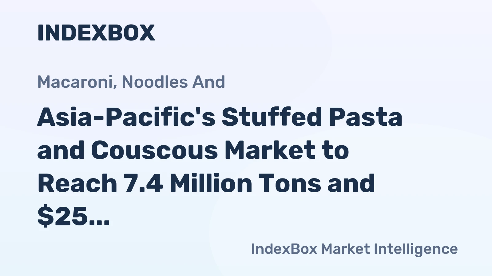 Asia-Pacific's Stuffed Pasta and Couscous Market to Reach 7.4 Million Tons and $25 Billion
