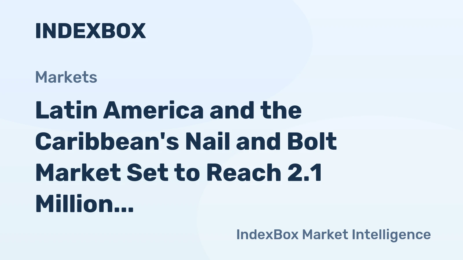 Latin America and the Caribbean's Nail and Bolt Market Set to Reach 2.1 Million Tons and $9.5 Billion by 2035