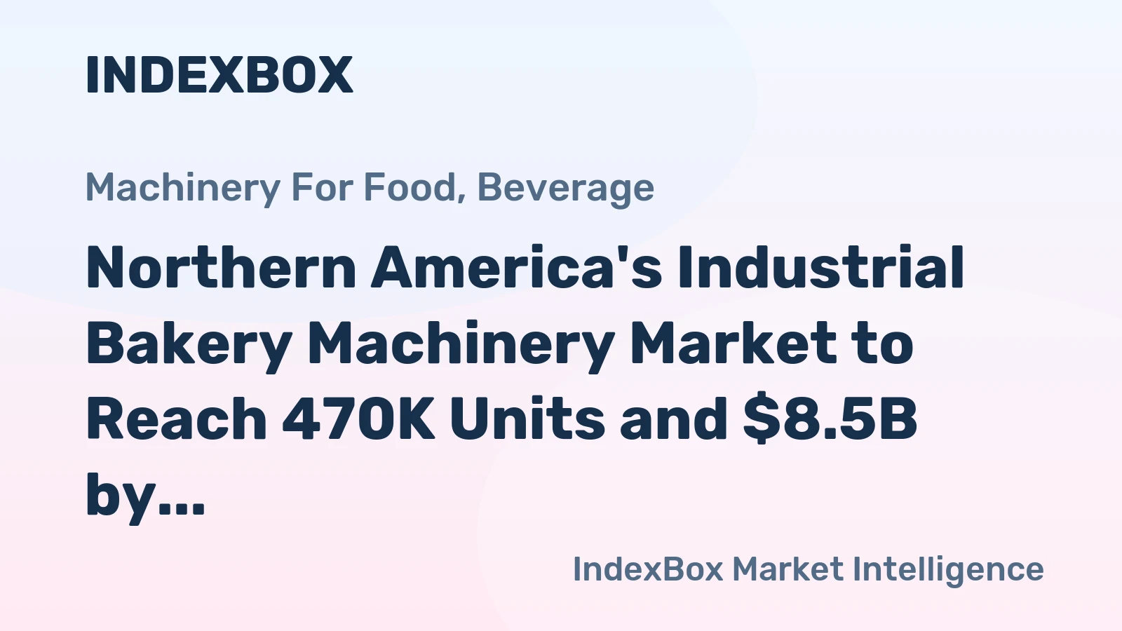 Northern America's Industrial Bakery Machinery Market to Reach 470K Units and $8.5B by 2035