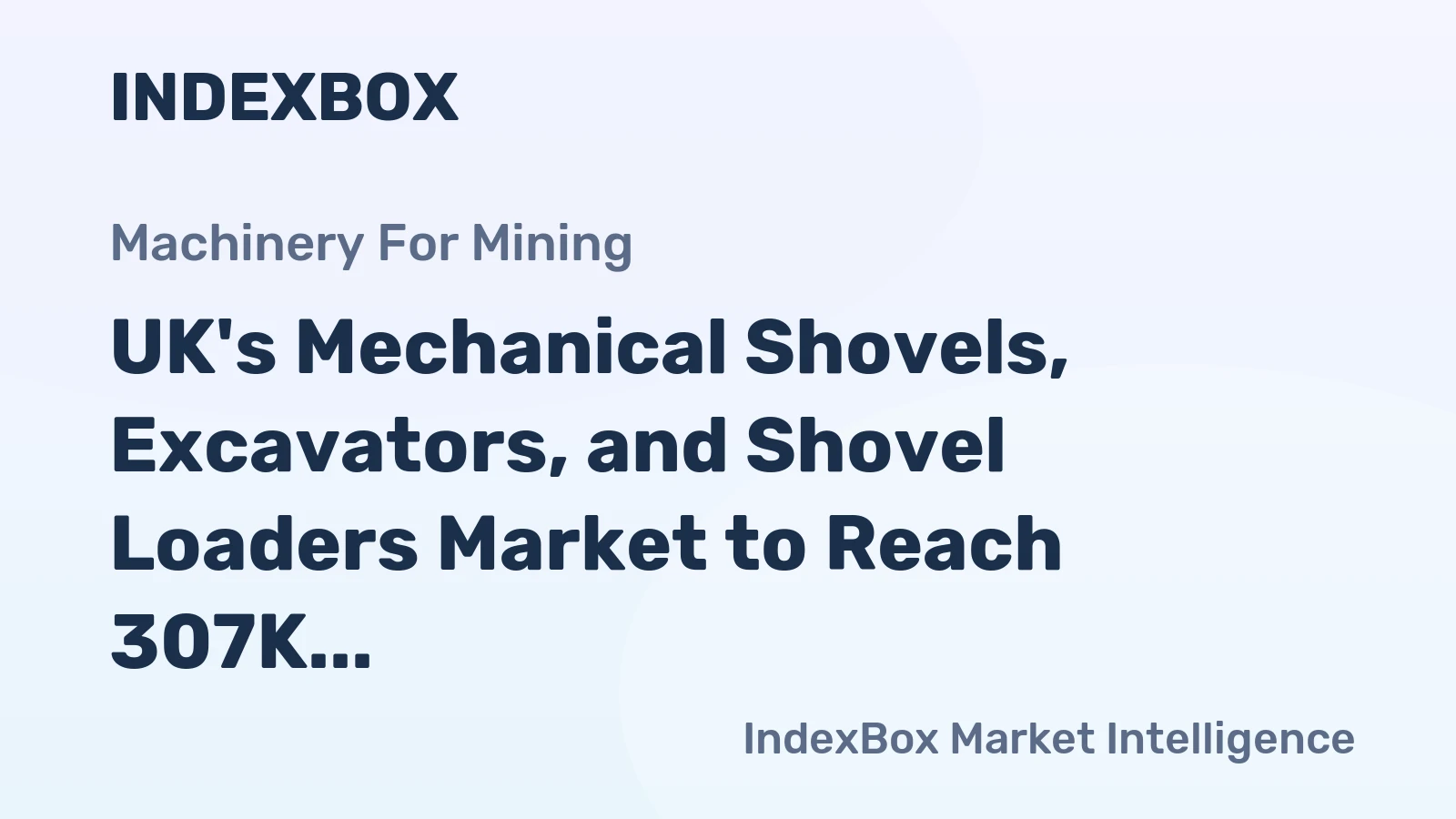 UK's Mechanical Shovels, Excavators, and Shovel Loaders Market to Reach 307K Units and $11.7B by 2035