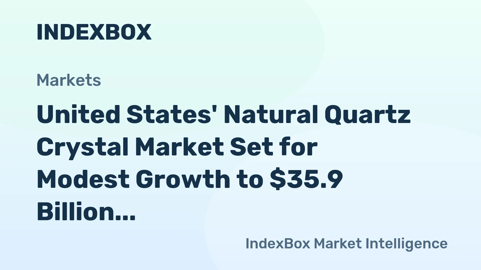United States' Natural Quartz Crystal Market Set for Modest Growth to $35.9 Billion and 47 Million Tons by 2035