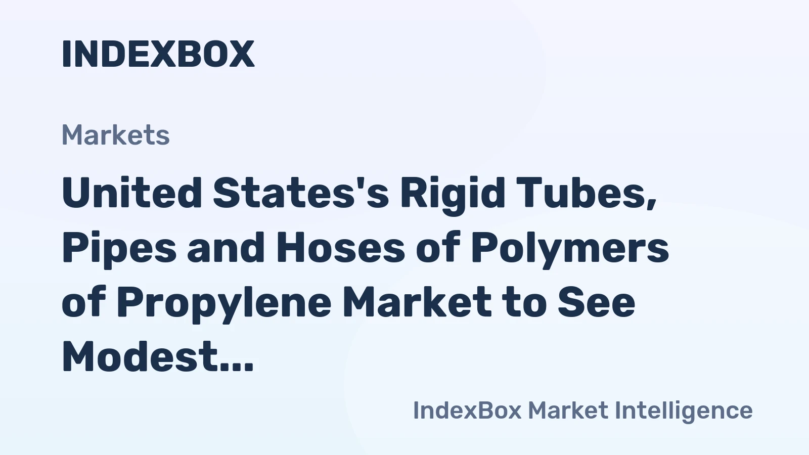 United States's Rigid Tubes, Pipes and Hoses of Polymers of Propylene Market to See Modest Growth with 0.5% CAGR