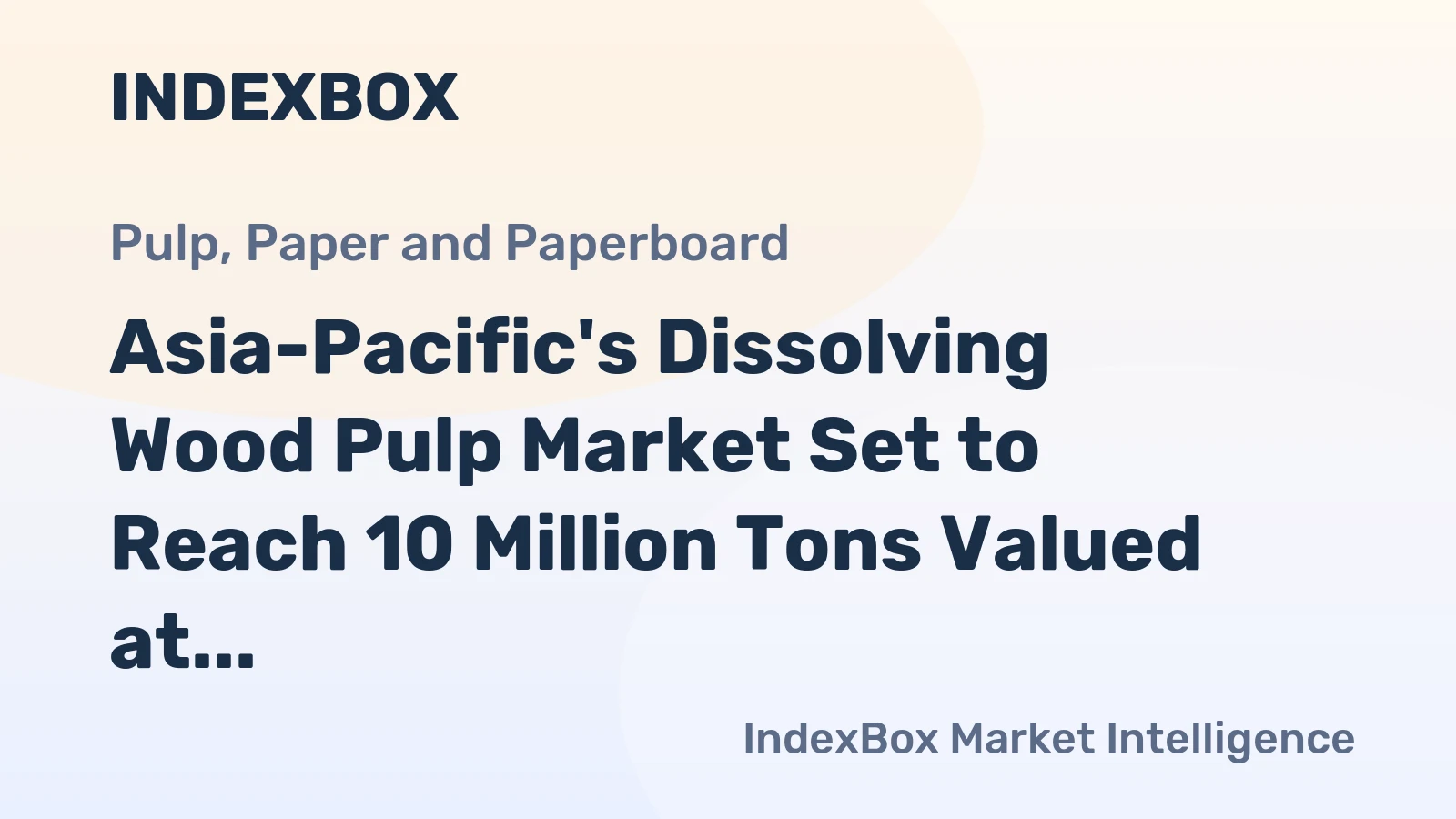 Asia-Pacific's Dissolving Wood Pulp Market Set to Reach 10 Million Tons Valued at $10.2 Billion by 2035