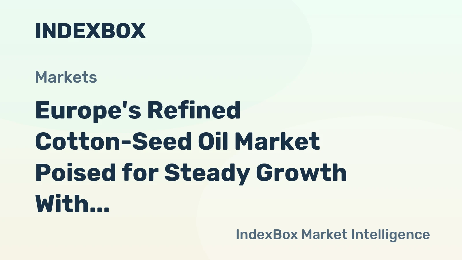 Europe's Refined Cotton-Seed Oil Market Poised for Steady Growth With a 1.1% CAGR in Value