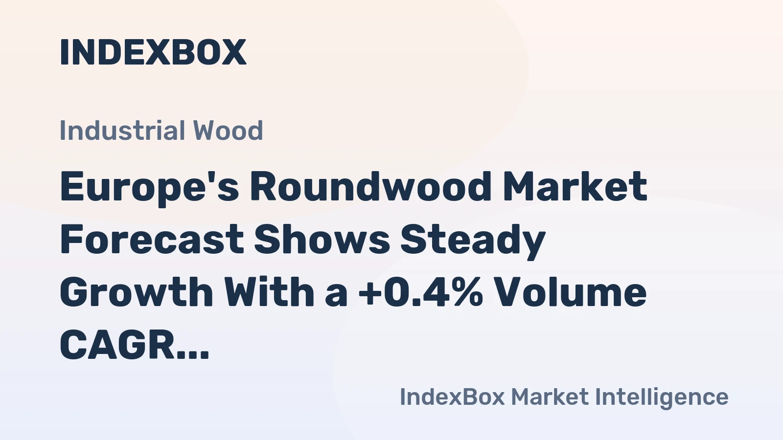Europe's Roundwood Market Forecast Shows Steady Growth With a +0.4% Volume CAGR Through 2035