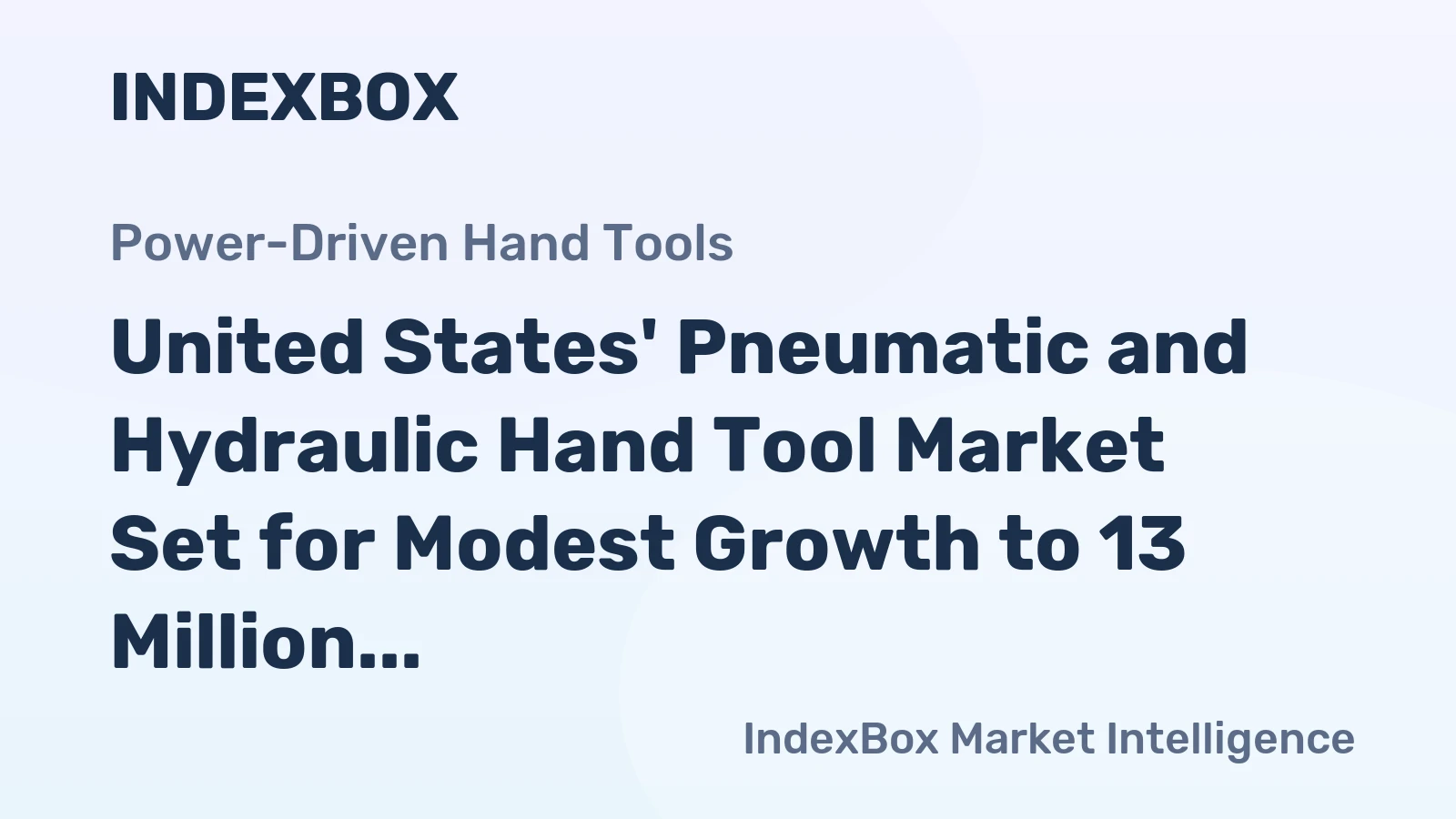 United States' Pneumatic and Hydraulic Hand Tool Market Set for Modest Growth to 13 Million Units and $967 Million