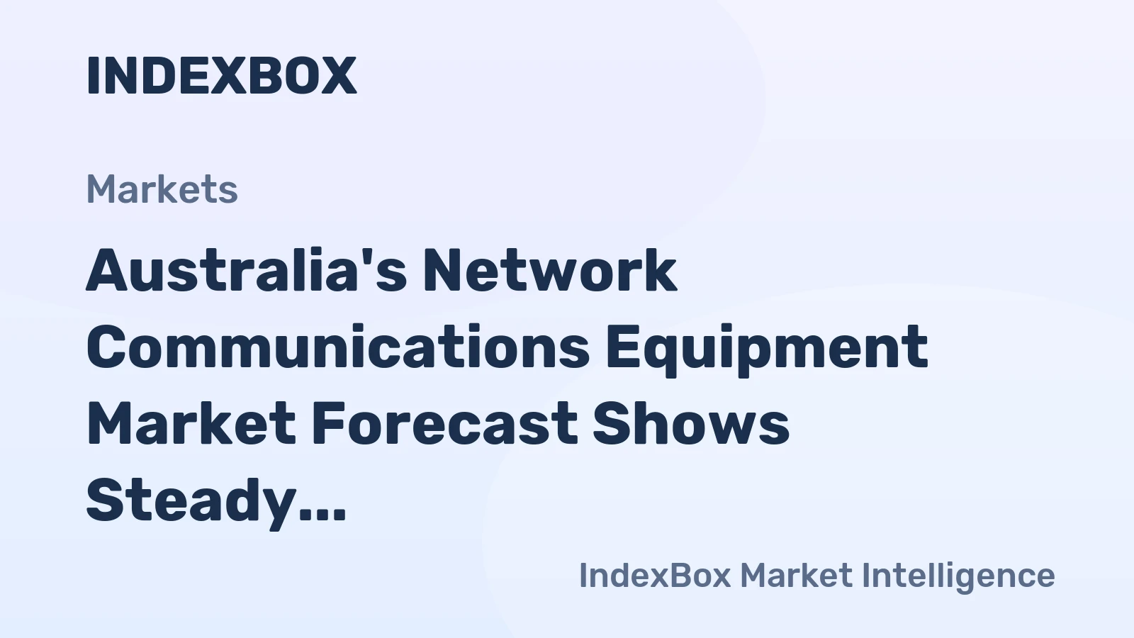 Australia's Network Communications Equipment Market Forecast Shows Steady Value Growth With a 2.1% CAGR