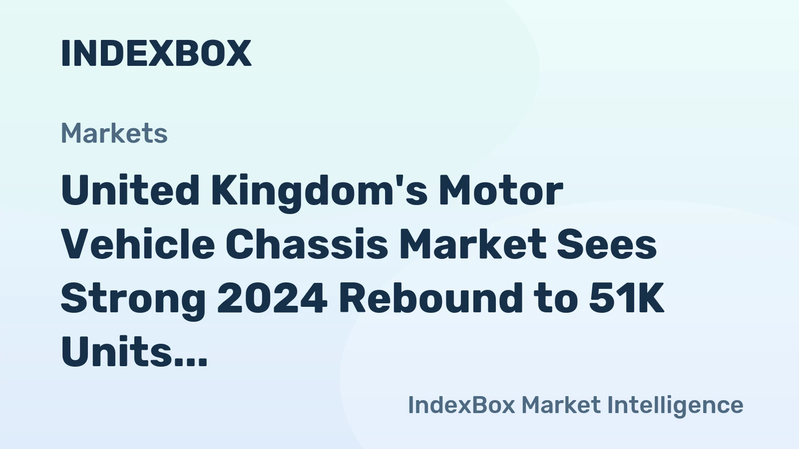 United Kingdom's Motor Vehicle Chassis Market Sees Strong 2024 Rebound to 51K Units Valued at $856M