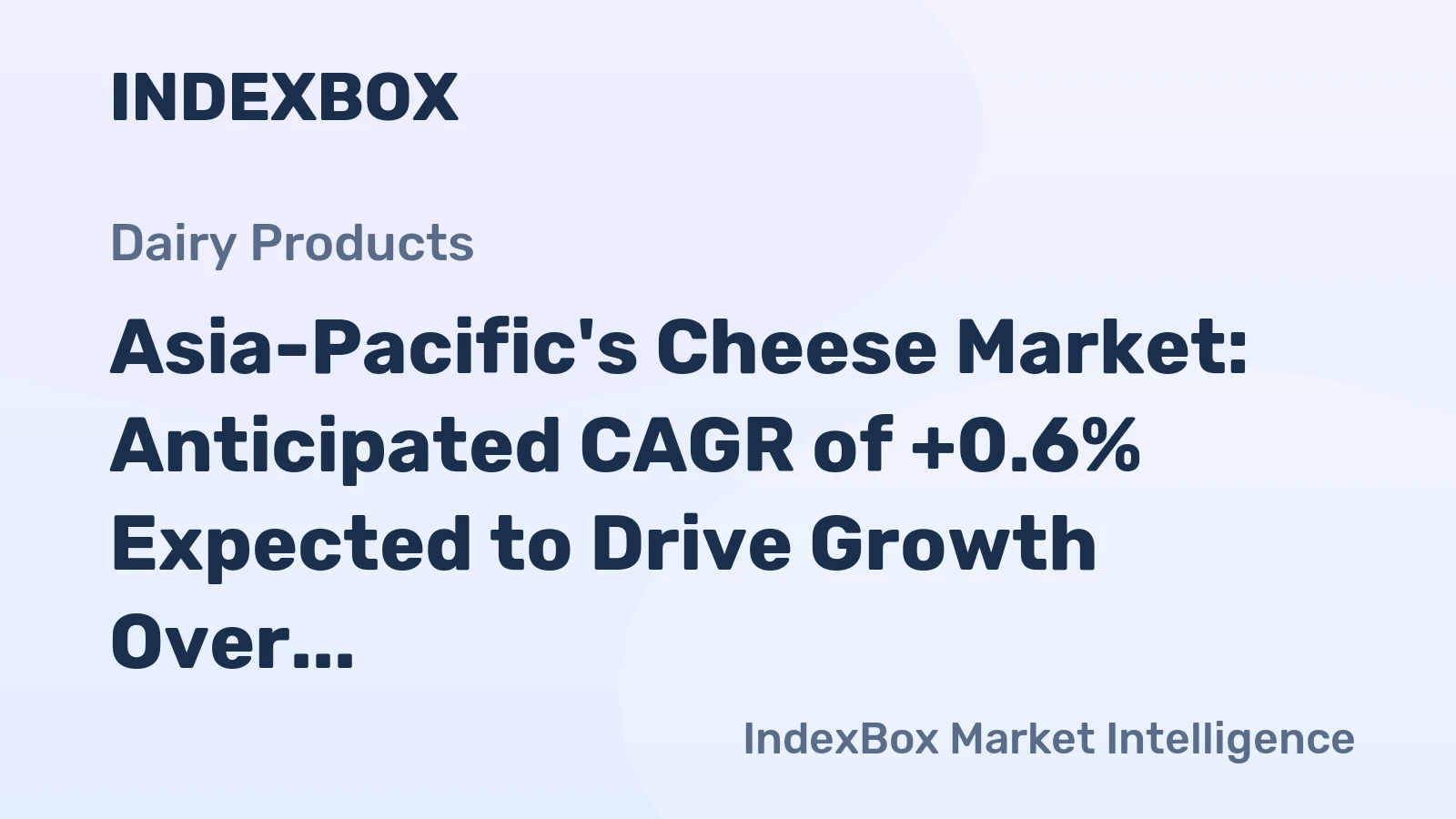 Asia-Pacific's Cheese Market: Anticipated CAGR of +0.6% Expected to Drive Growth Over Next Decade