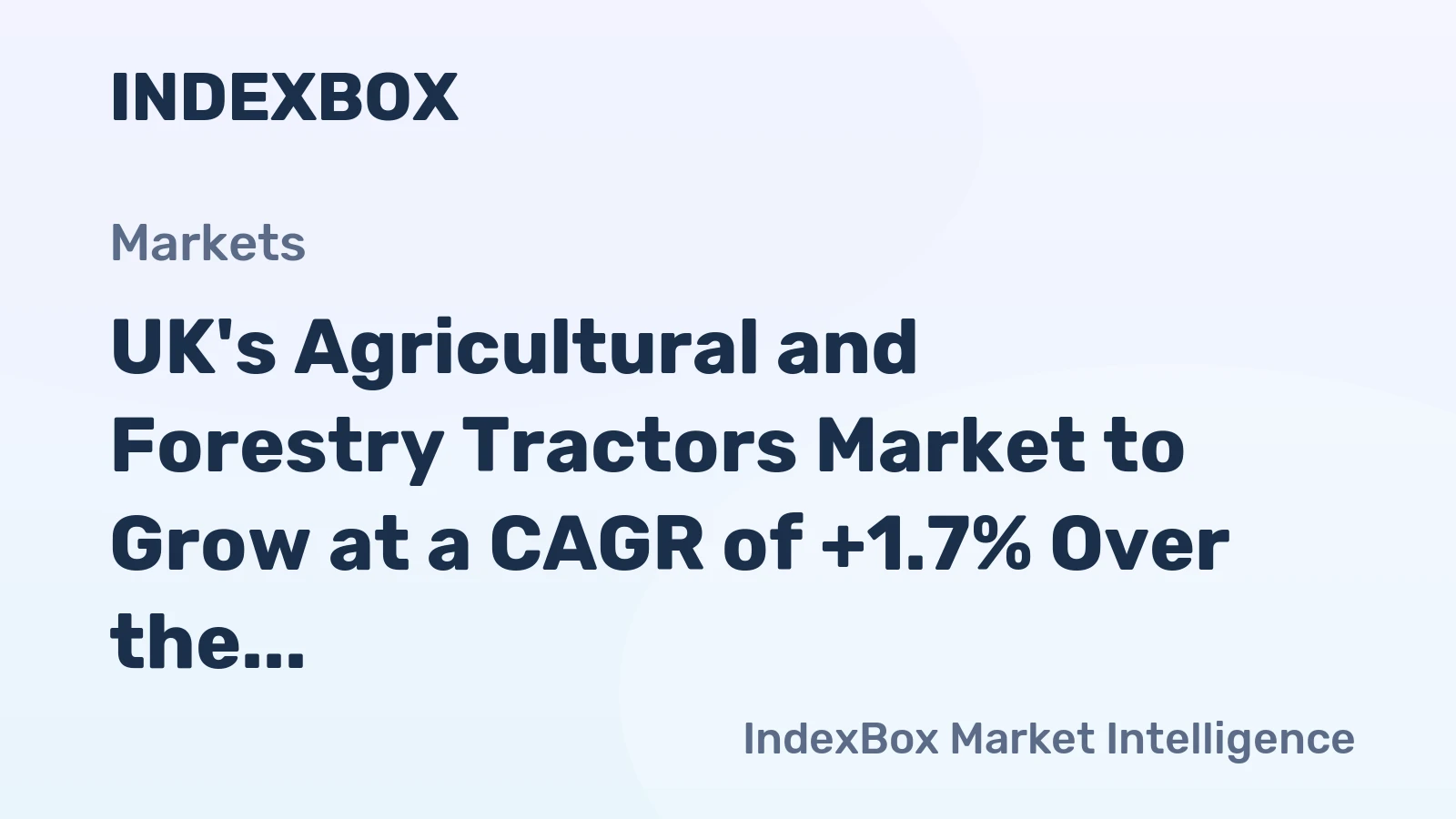 UK's Agricultural and Forestry Tractors Market to Grow at a CAGR of +1.7% Over the Next Decade