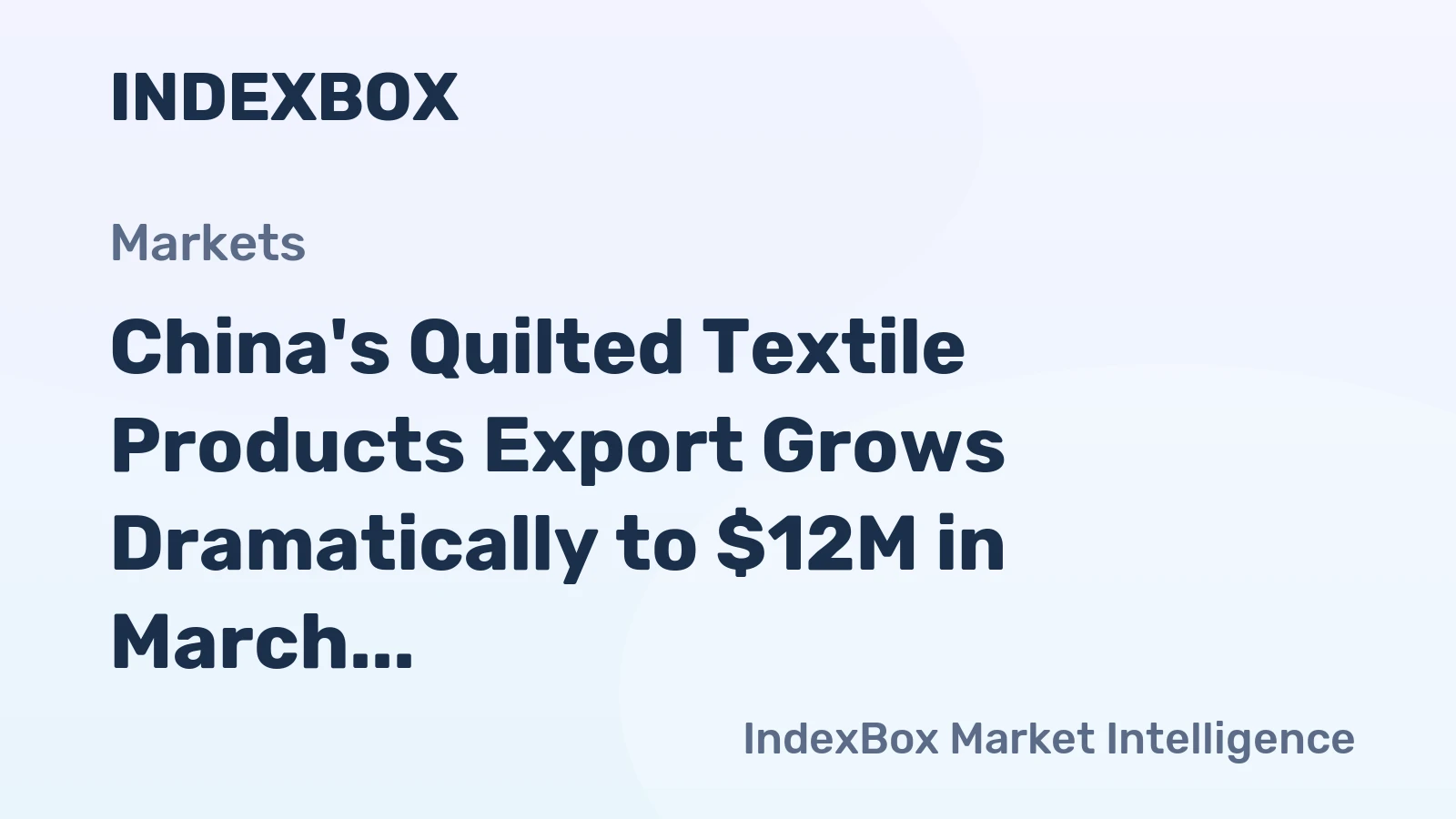 China's Quilted Textile Products Export Grows Dramatically to $12M in March 2023