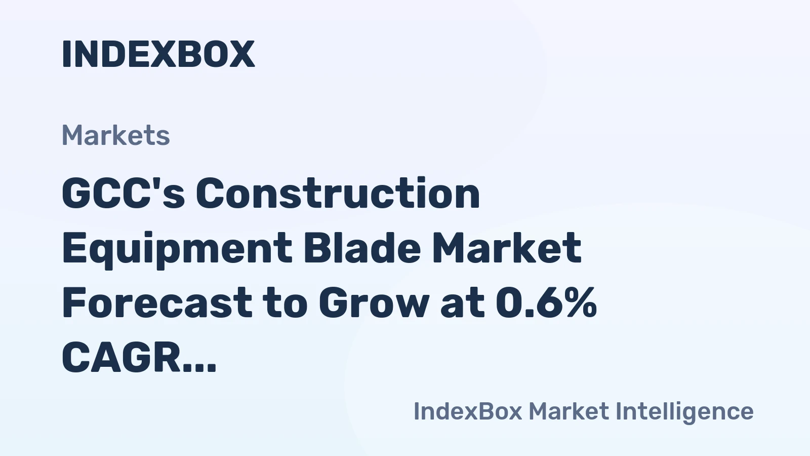 GCC's Construction Equipment Blade Market Forecast to Grow at 0.6% CAGR Through 2035