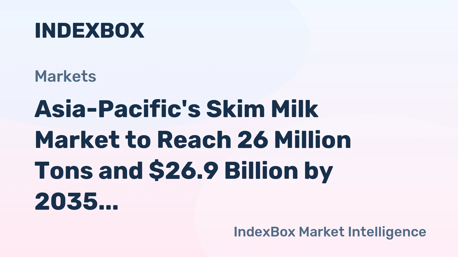 Asia-Pacific's Skim Milk Market to Reach 26 Million Tons and $26.9 Billion by 2035