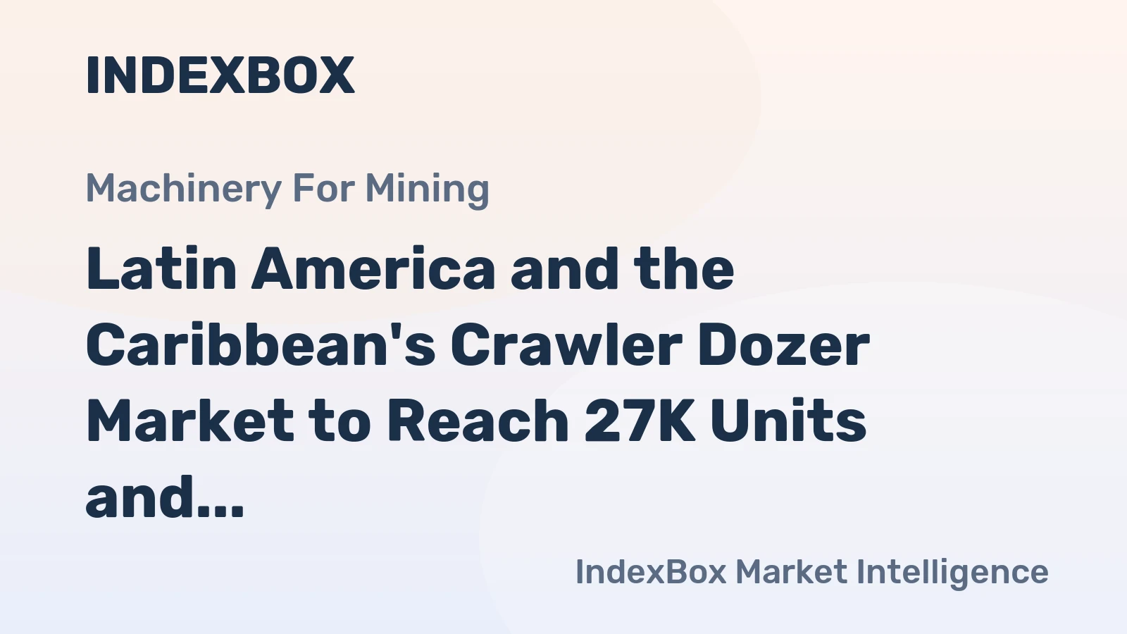 Latin America and the Caribbean's Crawler Dozer Market to Reach 27K Units and $5B by 2035