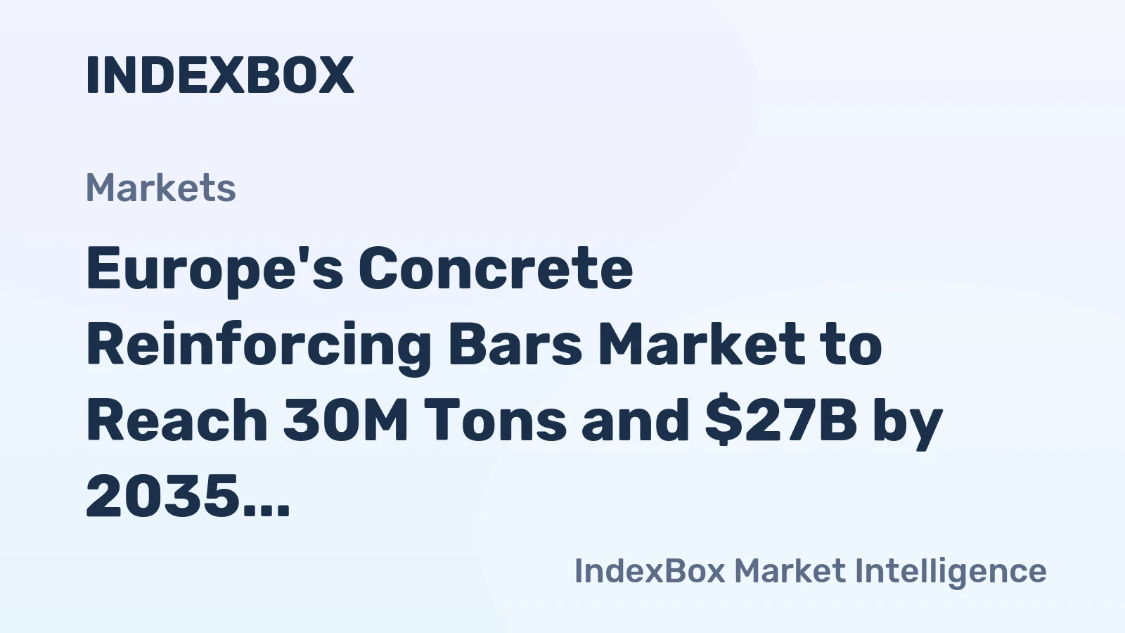 Europe's Concrete Reinforcing Bars Market to Reach 30M Tons and $27B by 2035, Driven by Increasing Demand