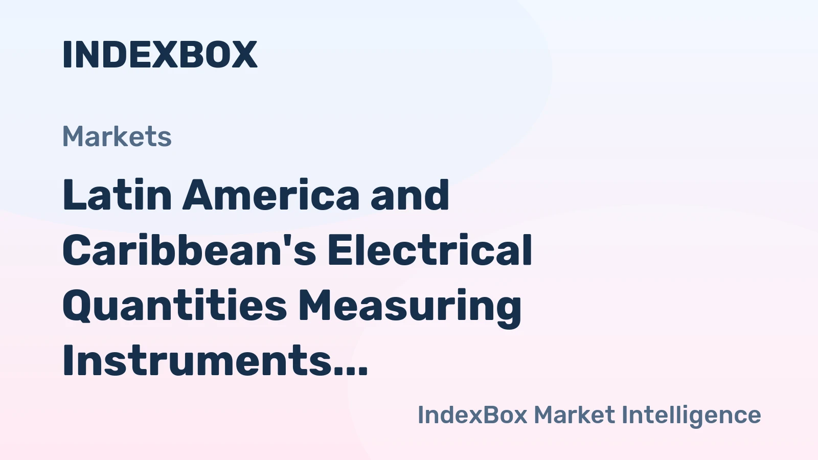Latin America and Caribbean's Electrical Quantities Measuring Instruments Market to Slowly Expand with +0.1% CAGR