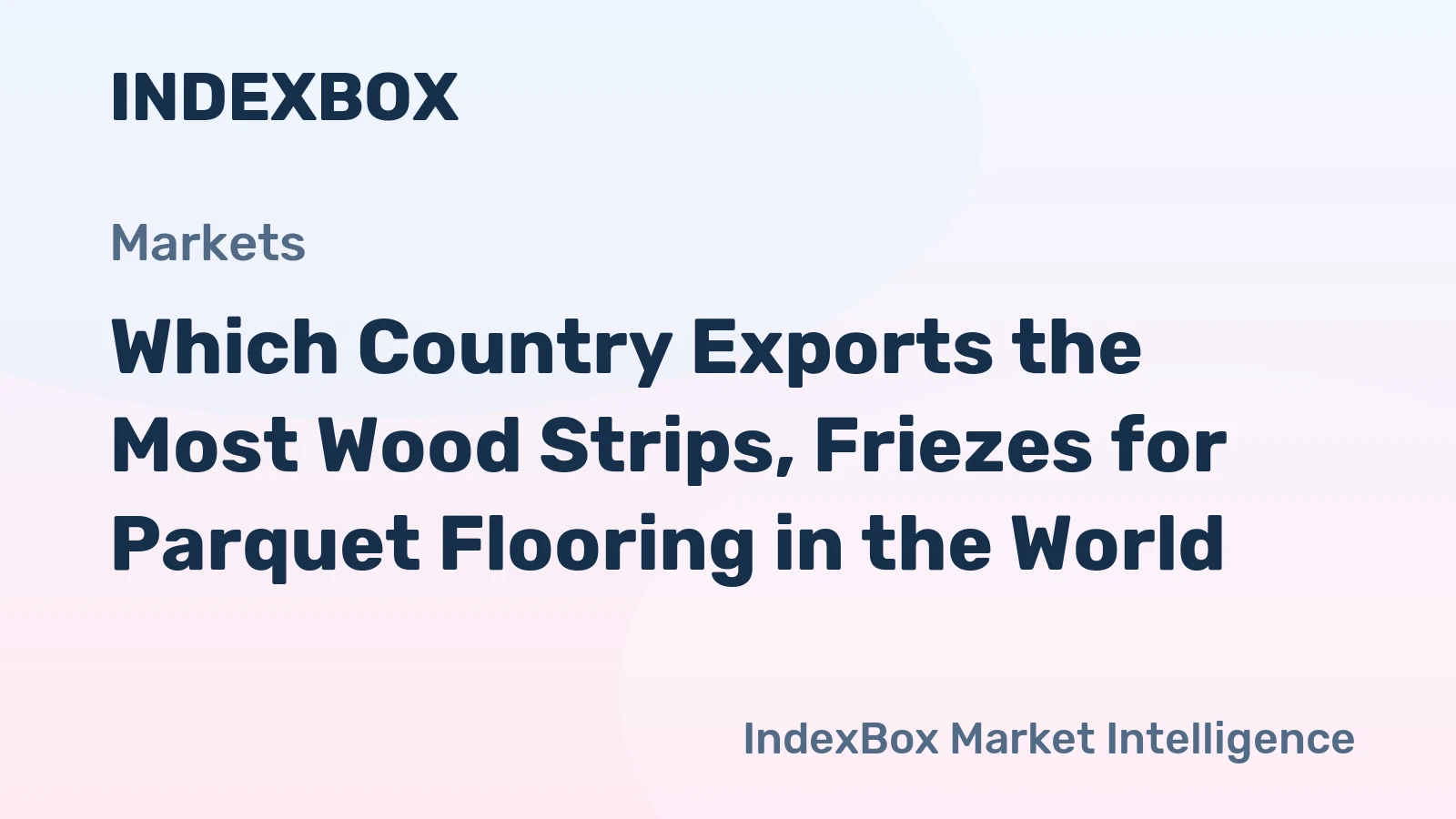 Which Country Exports the Most Wood Strips, Friezes for Parquet Flooring in the World?