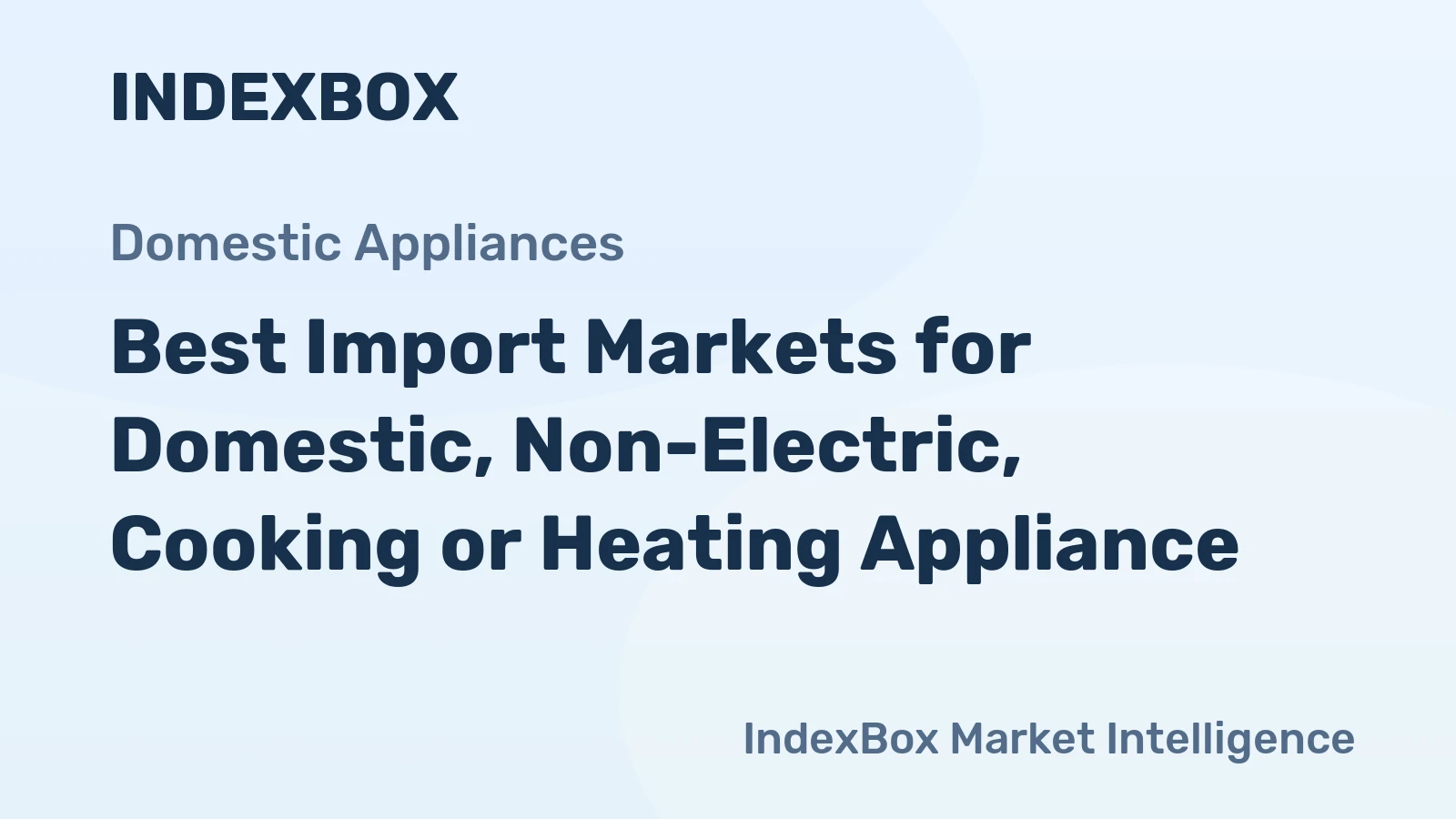 Best Import Markets for Domestic, Non-Electric, Cooking or Heating Appliance