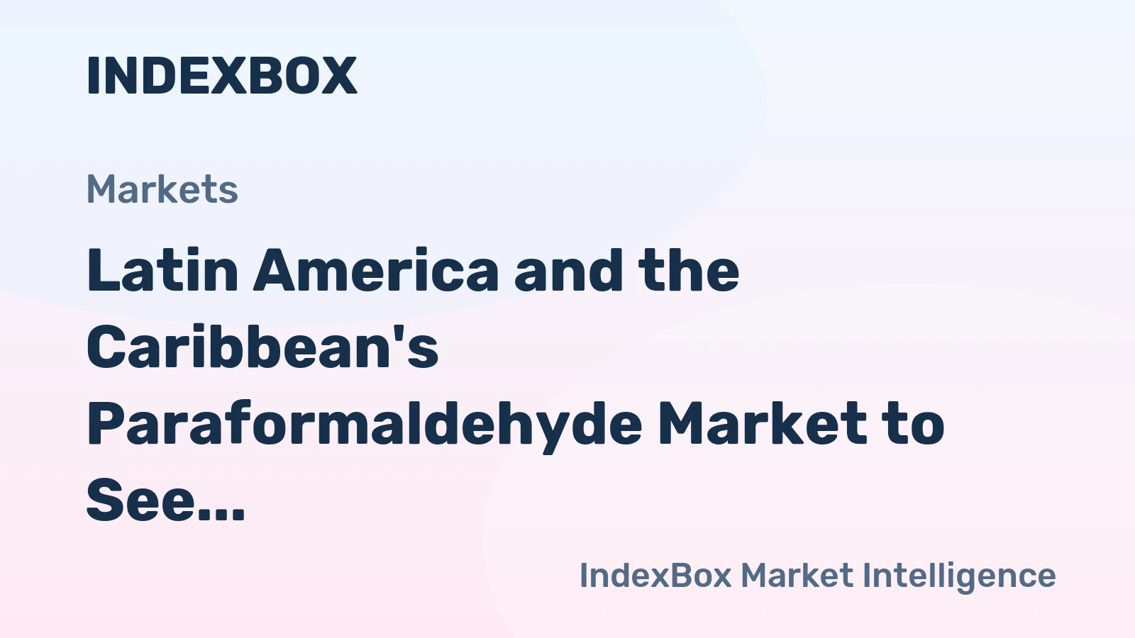 Latin America and the Caribbean's Paraformaldehyde Market to See Modest Growth With a +1.6% Volume CAGR