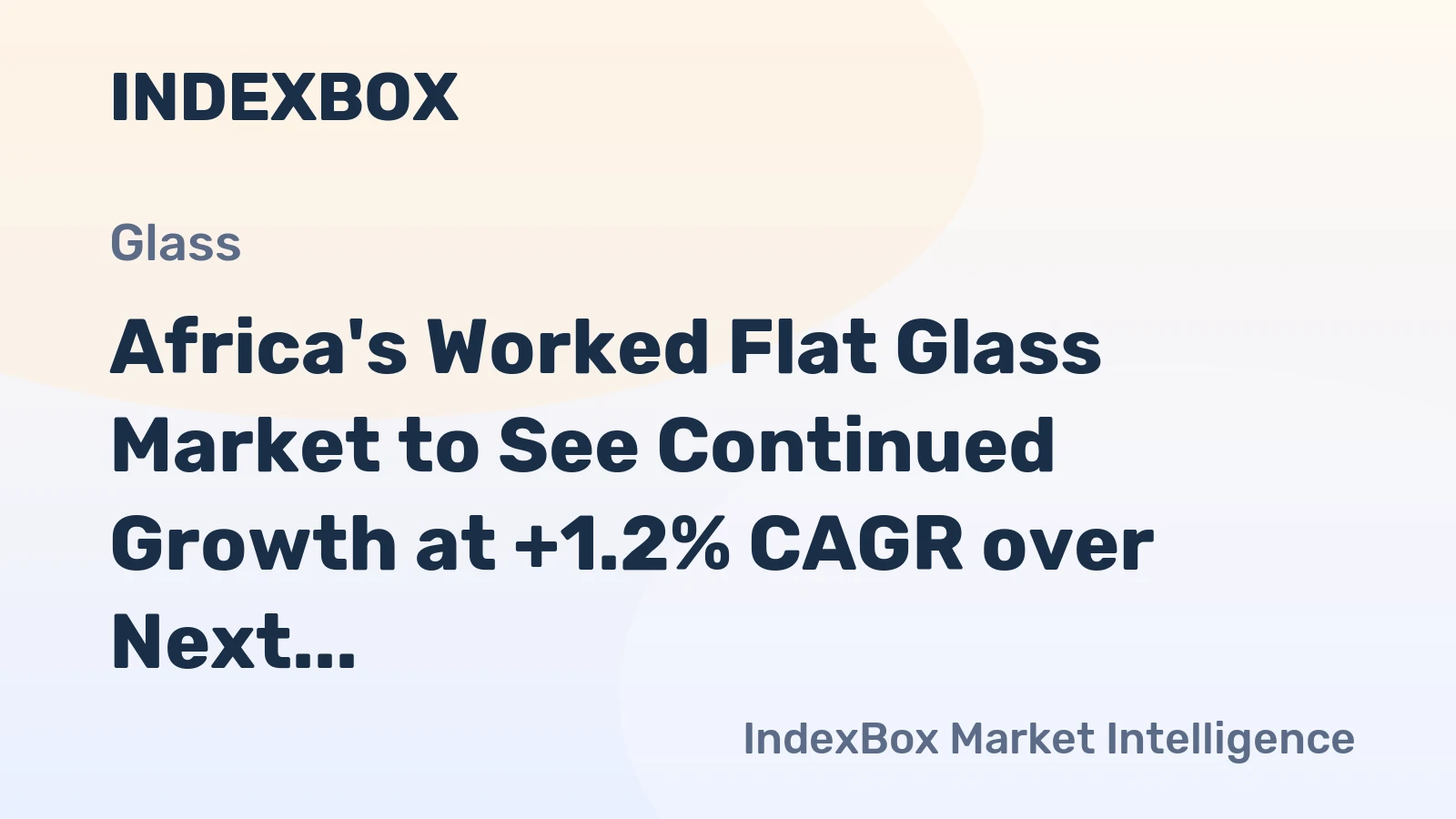 Africa's Worked Flat Glass Market to See Continued Growth at +1.2% CAGR over Next Decade