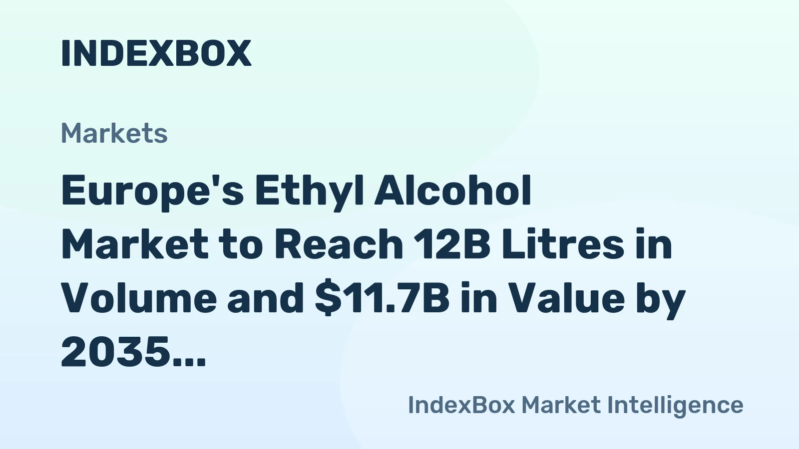 Europe's Ethyl Alcohol Market to Reach 12B Litres in Volume and $11.7B in Value by 2035