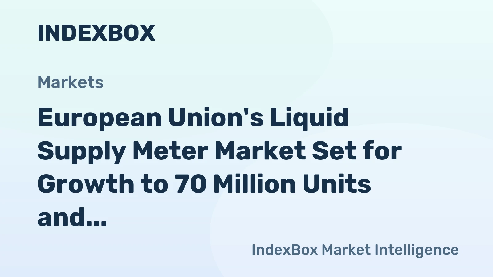 European Union's Liquid Supply Meter Market Set for Growth to 70 Million Units and $3.5 Billion